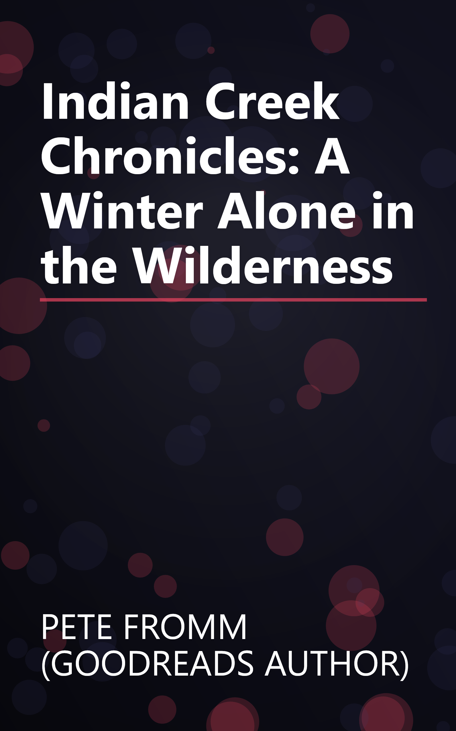 Indian Creek Chronicles: A Winter Alone in the Wilderness book cover