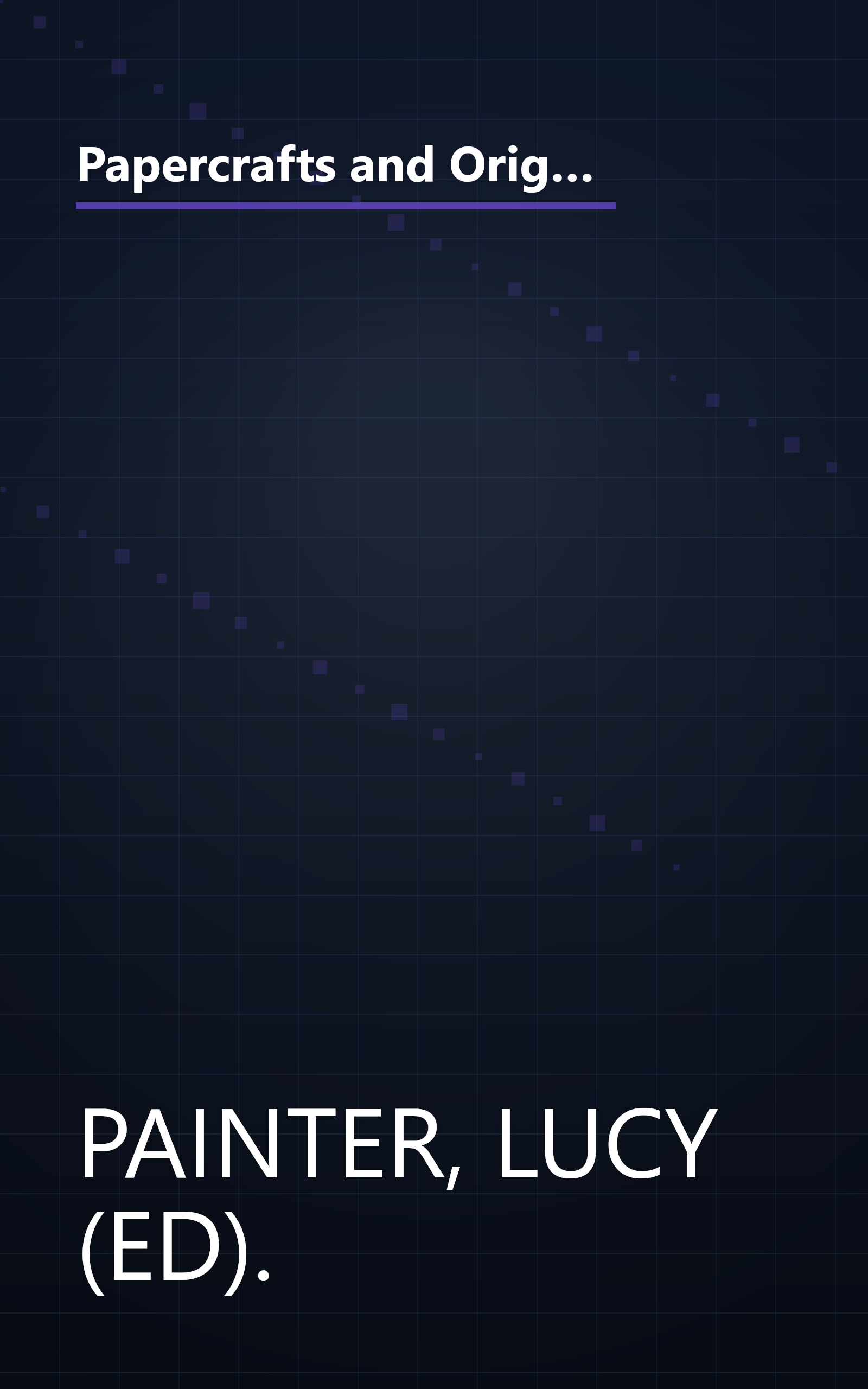 Papercrafts and Origami ~ A truly comprehensive collection of papercraft ideas, designs and techniques, with over 300 projects book cover