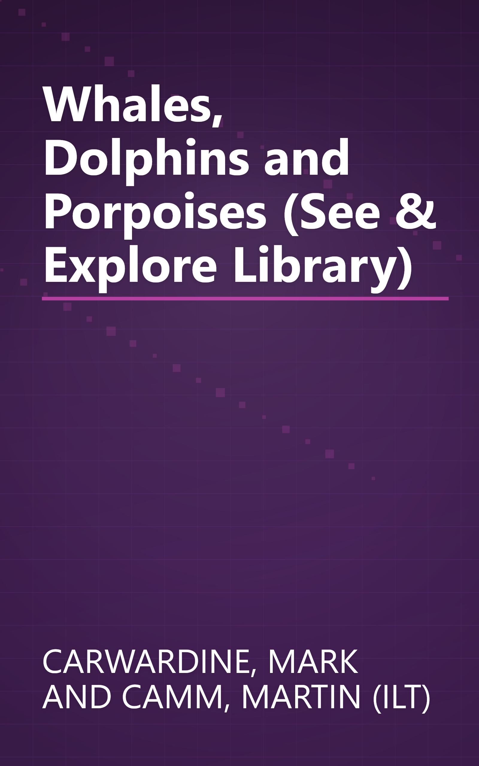 Whales, Dolphins and Porpoises (See & Explore Library) book cover