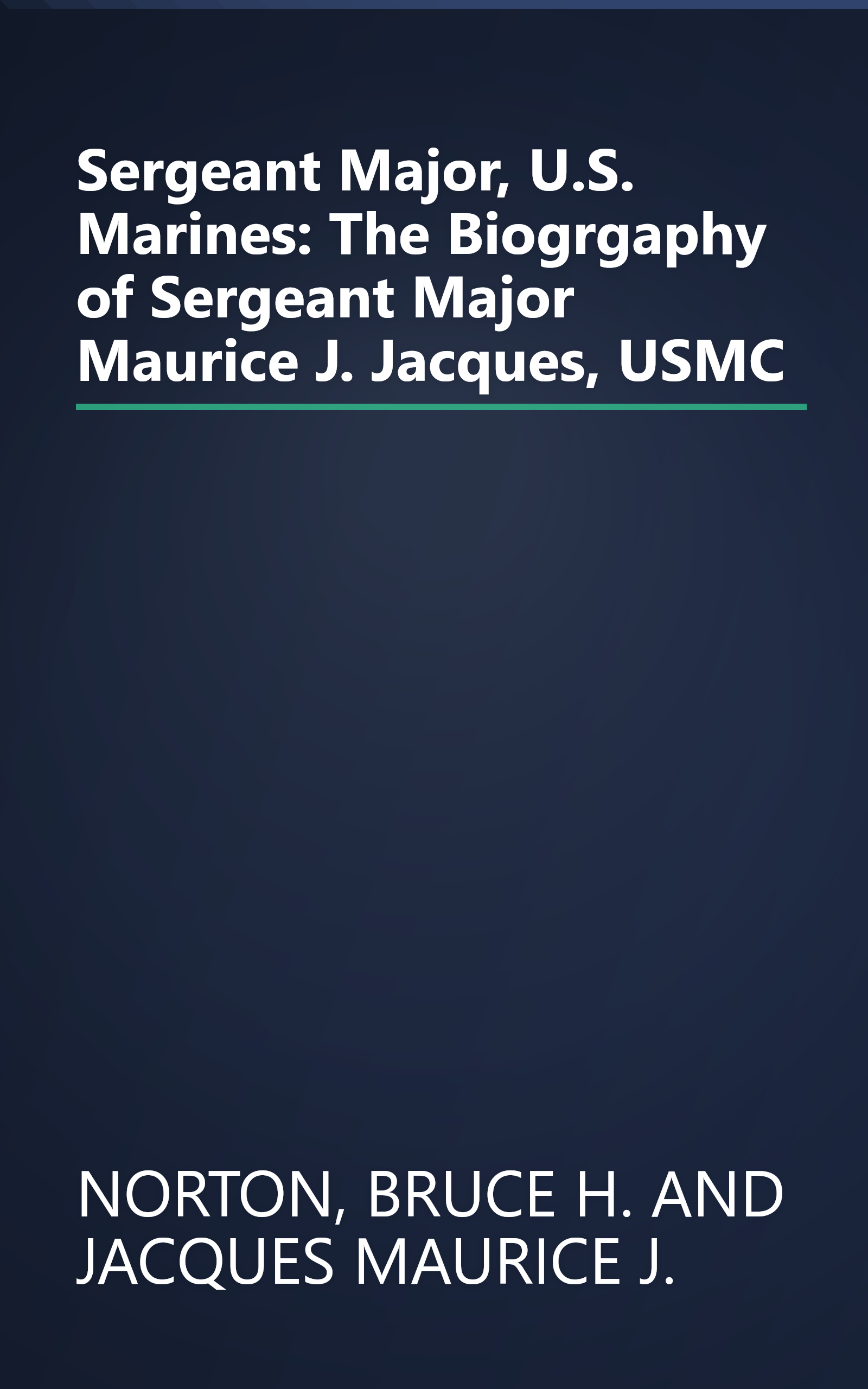 Sergeant Major, U.S. Marines: The Biogrgaphy of Sergeant Major Maurice J. Jacques, USMC book cover