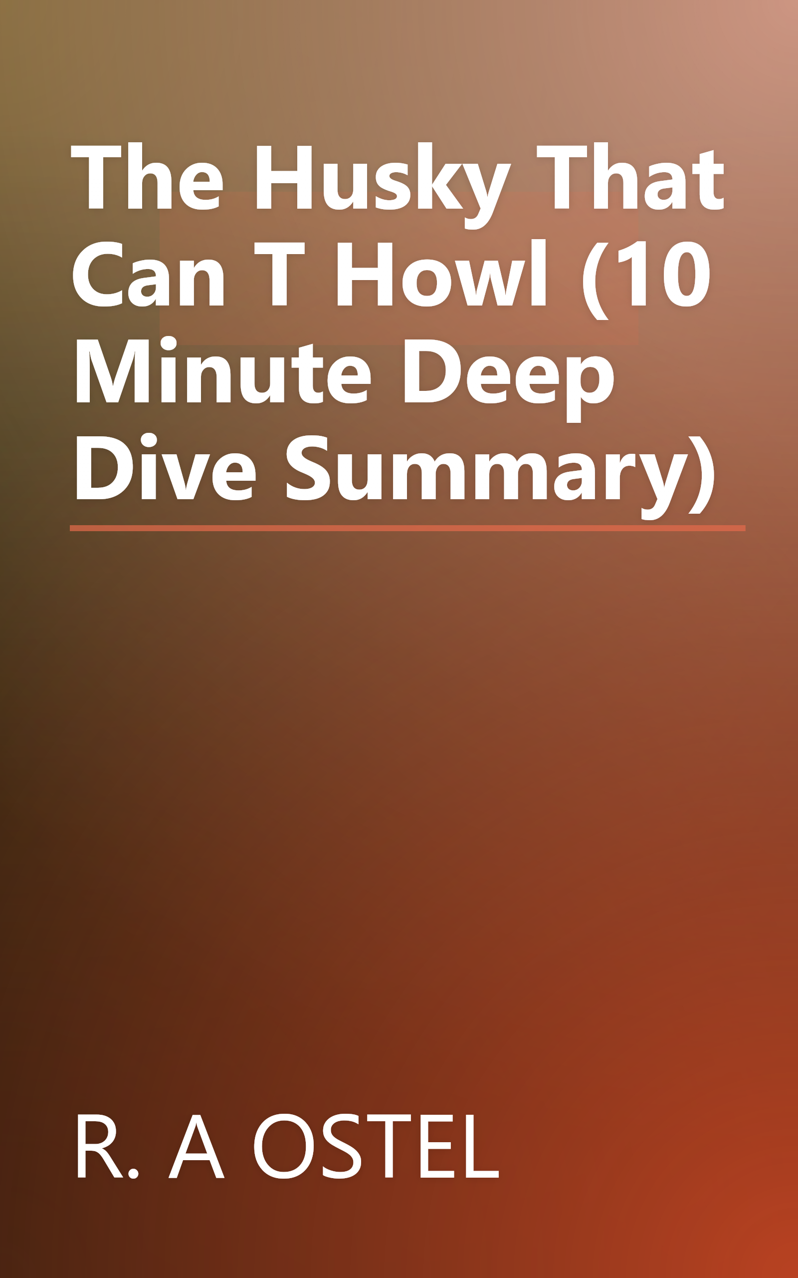 The Husky That Can T Howl (10 Minute   Deep Dive Summary) book cover