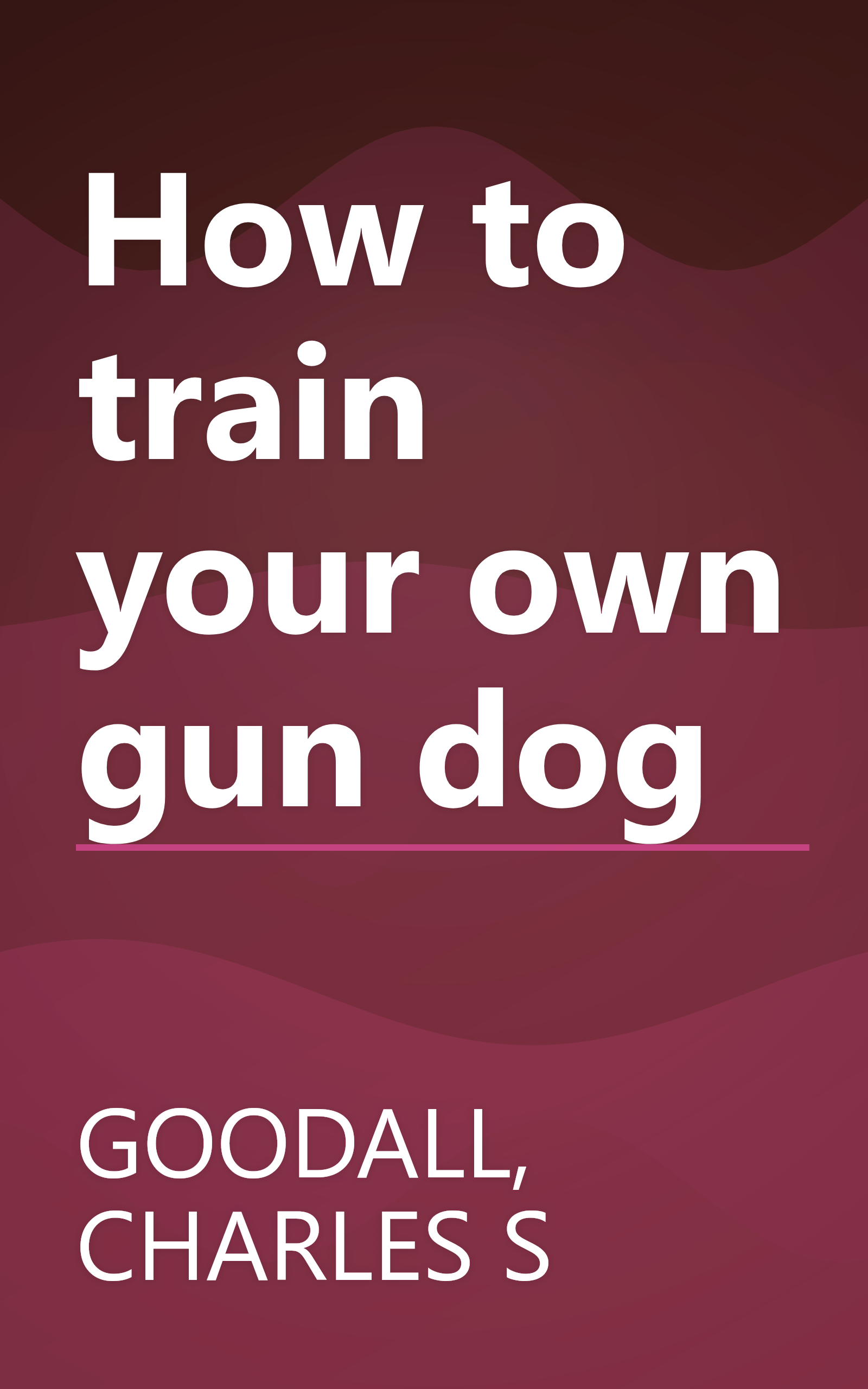 How to train your own gun dog book cover