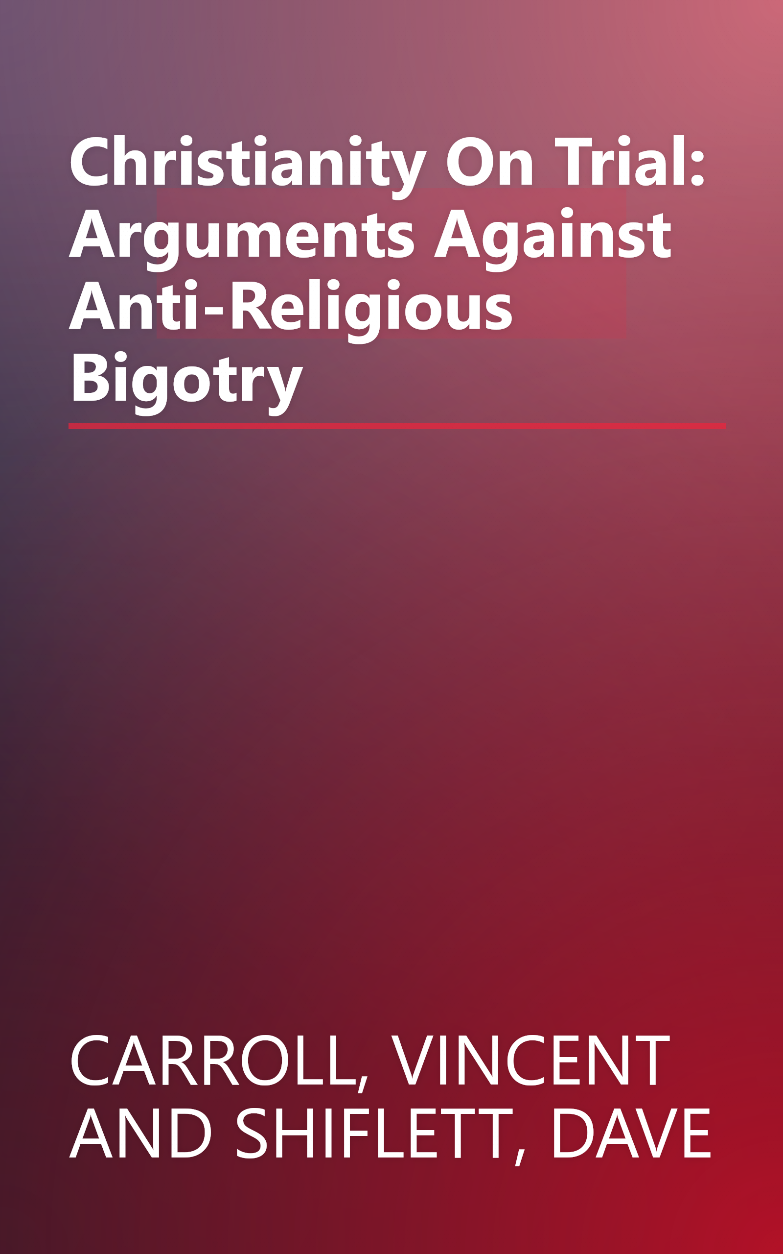 Christianity On Trial: Arguments Against Anti-Religious Bigotry book cover