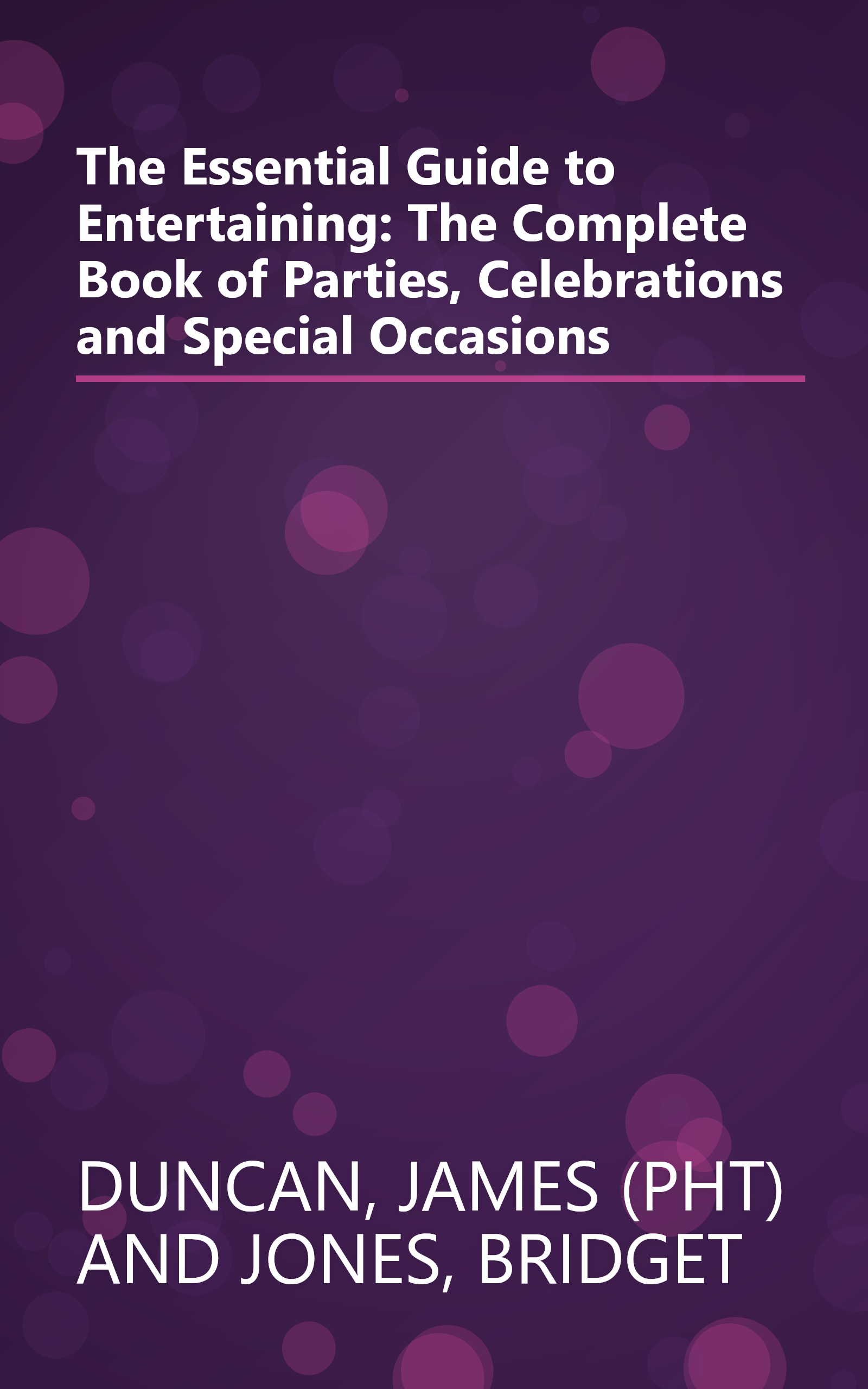 The Essential Guide to Entertaining: The Complete Book of Parties, Celebrations and Special Occasions book cover