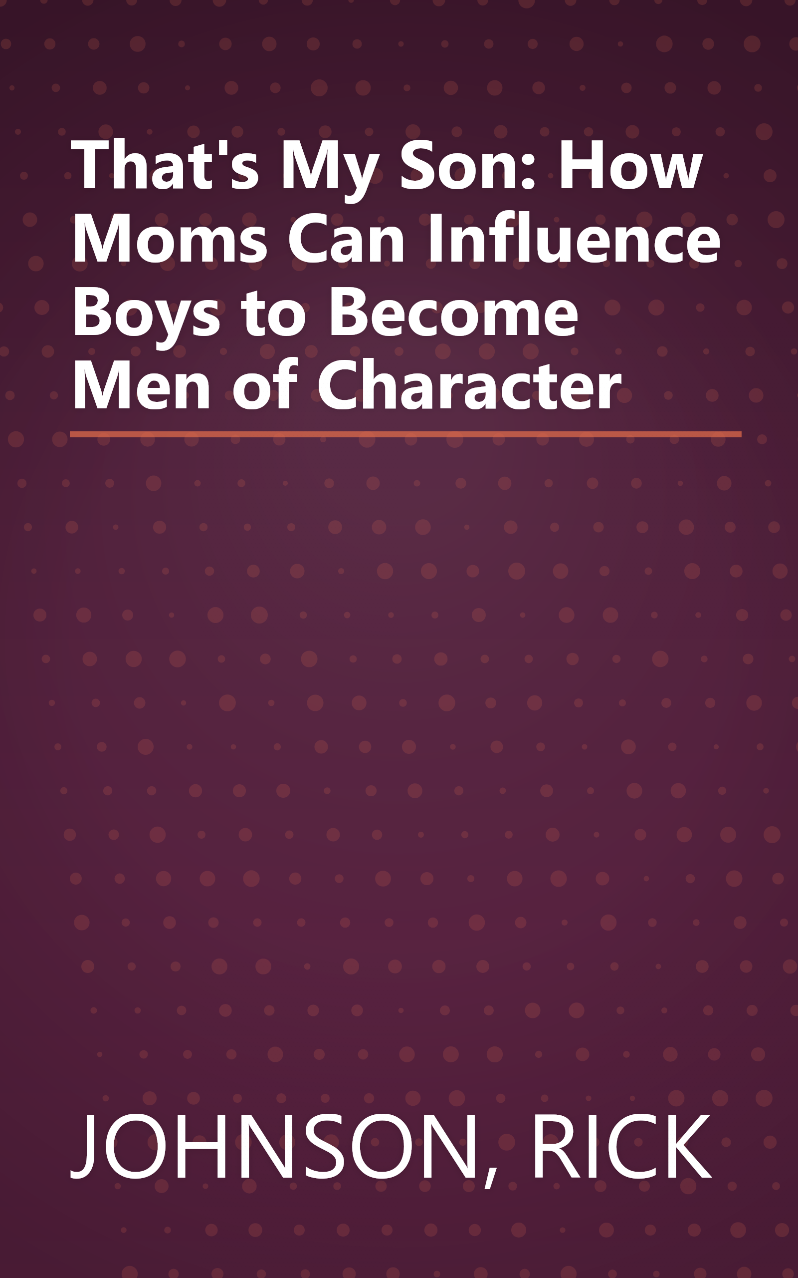 That's My Son: How Moms Can Influence Boys to Become Men of Character book cover