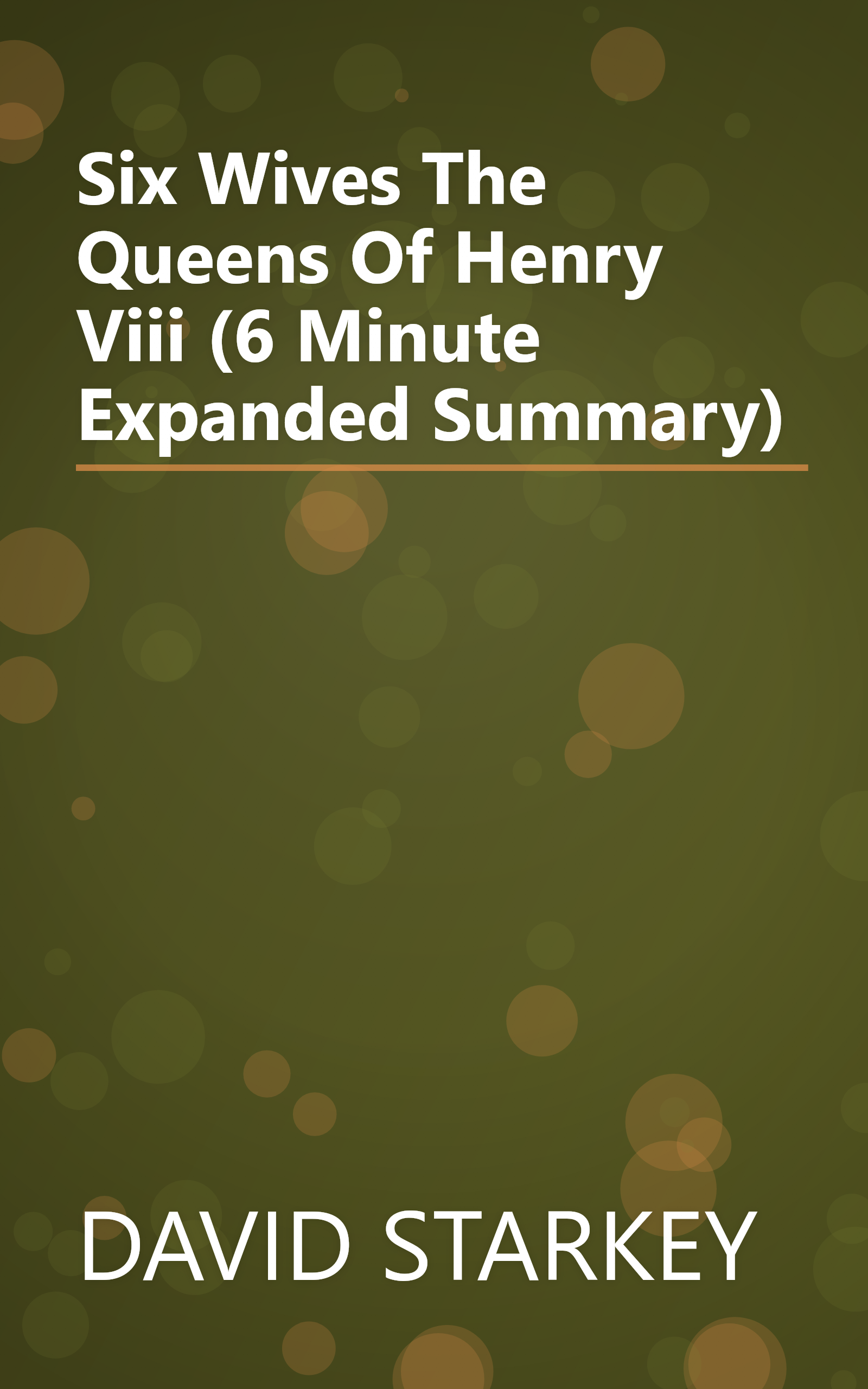 Six Wives  The Queens Of Henry Viii (6 Minute   Expanded Summary) book cover