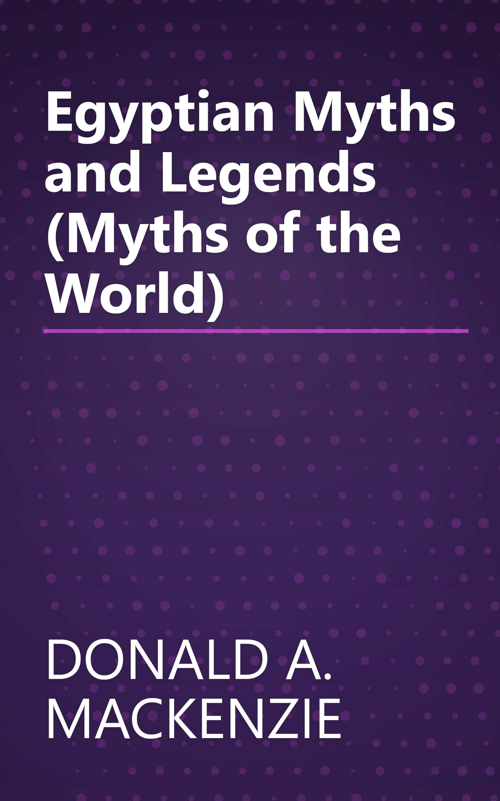 Egyptian Myths and Legends (Myths of the World) book cover