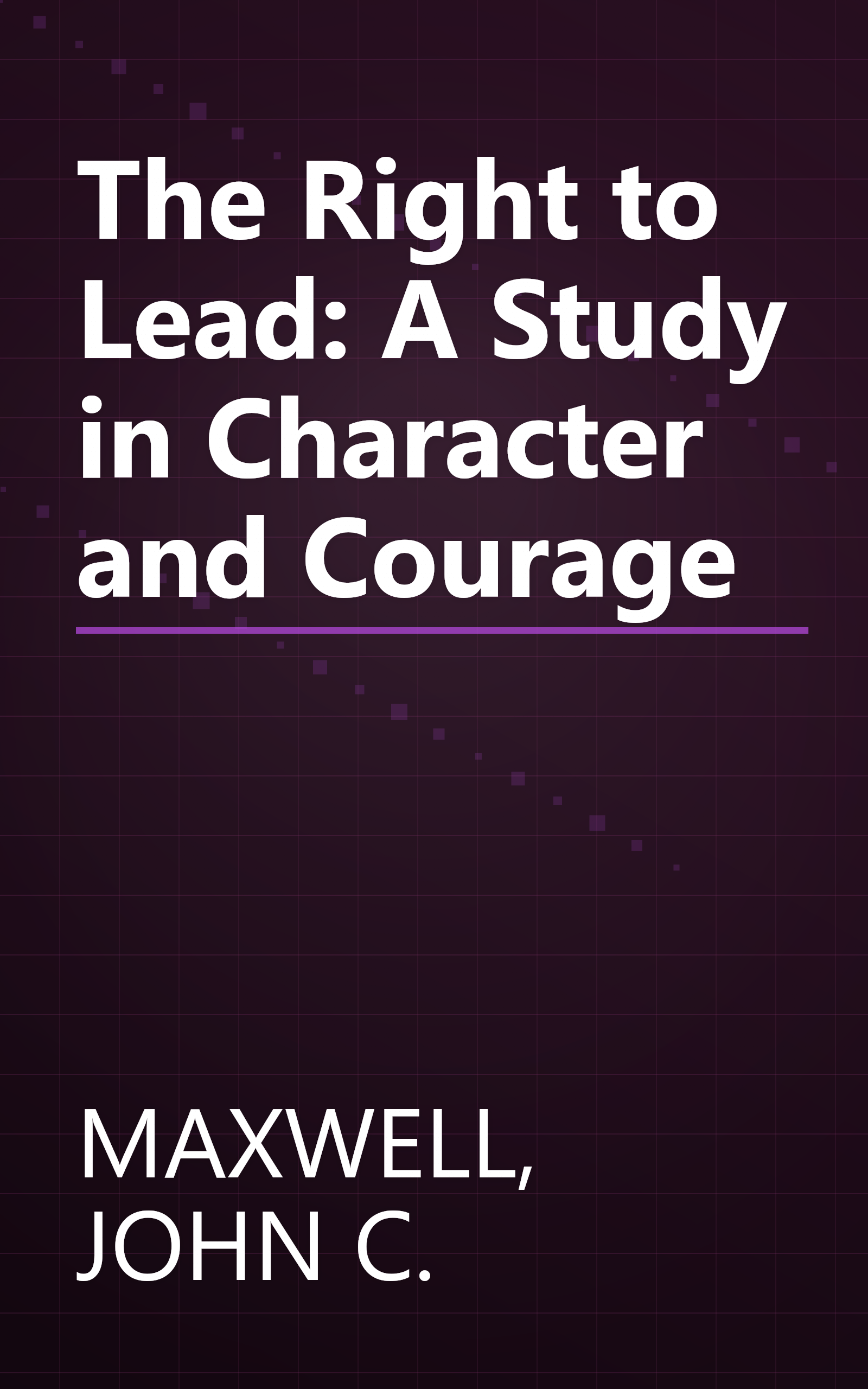 The Right to Lead: A Study in Character and Courage book cover