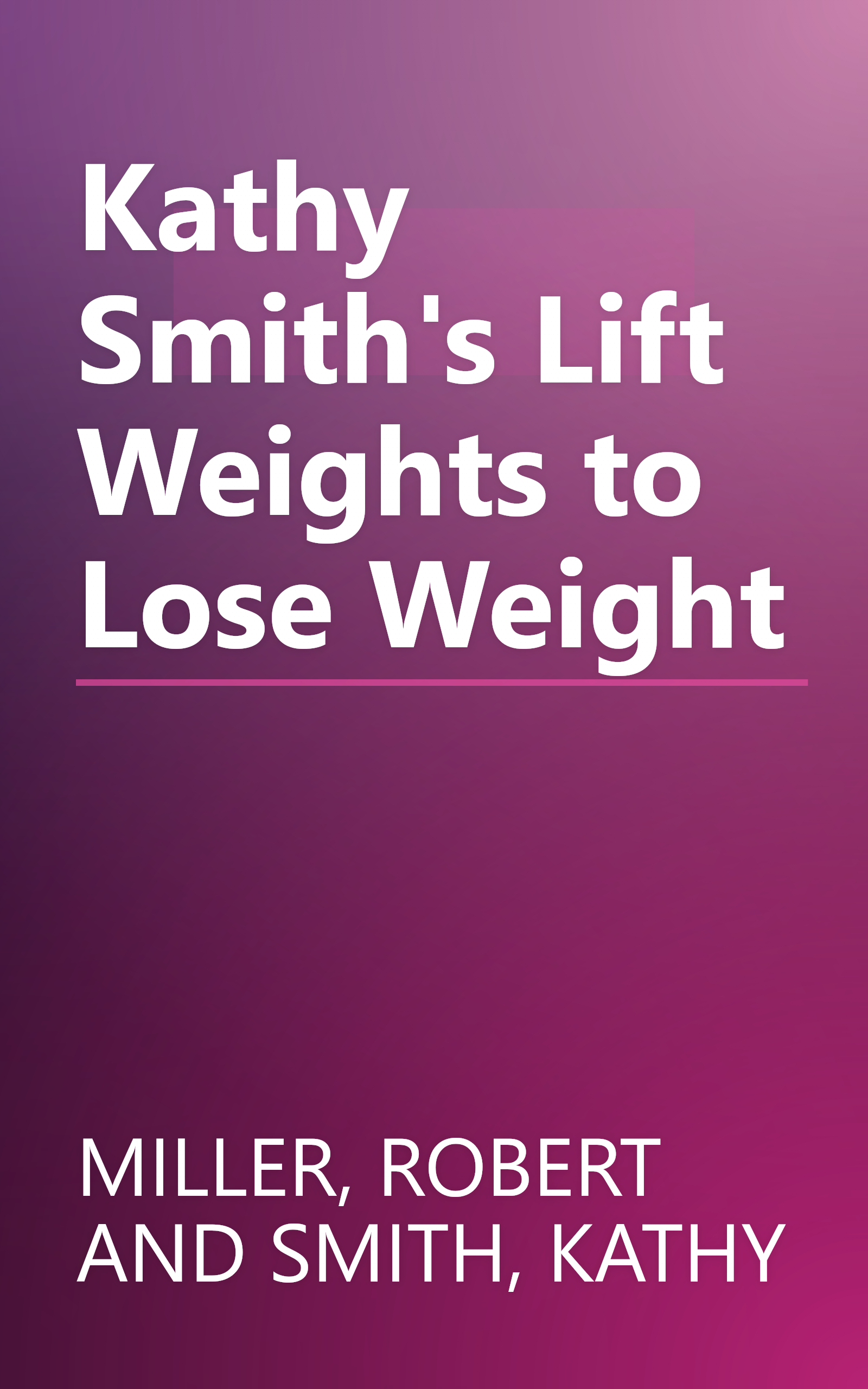 Kathy Smith's Lift Weights to Lose Weight book cover