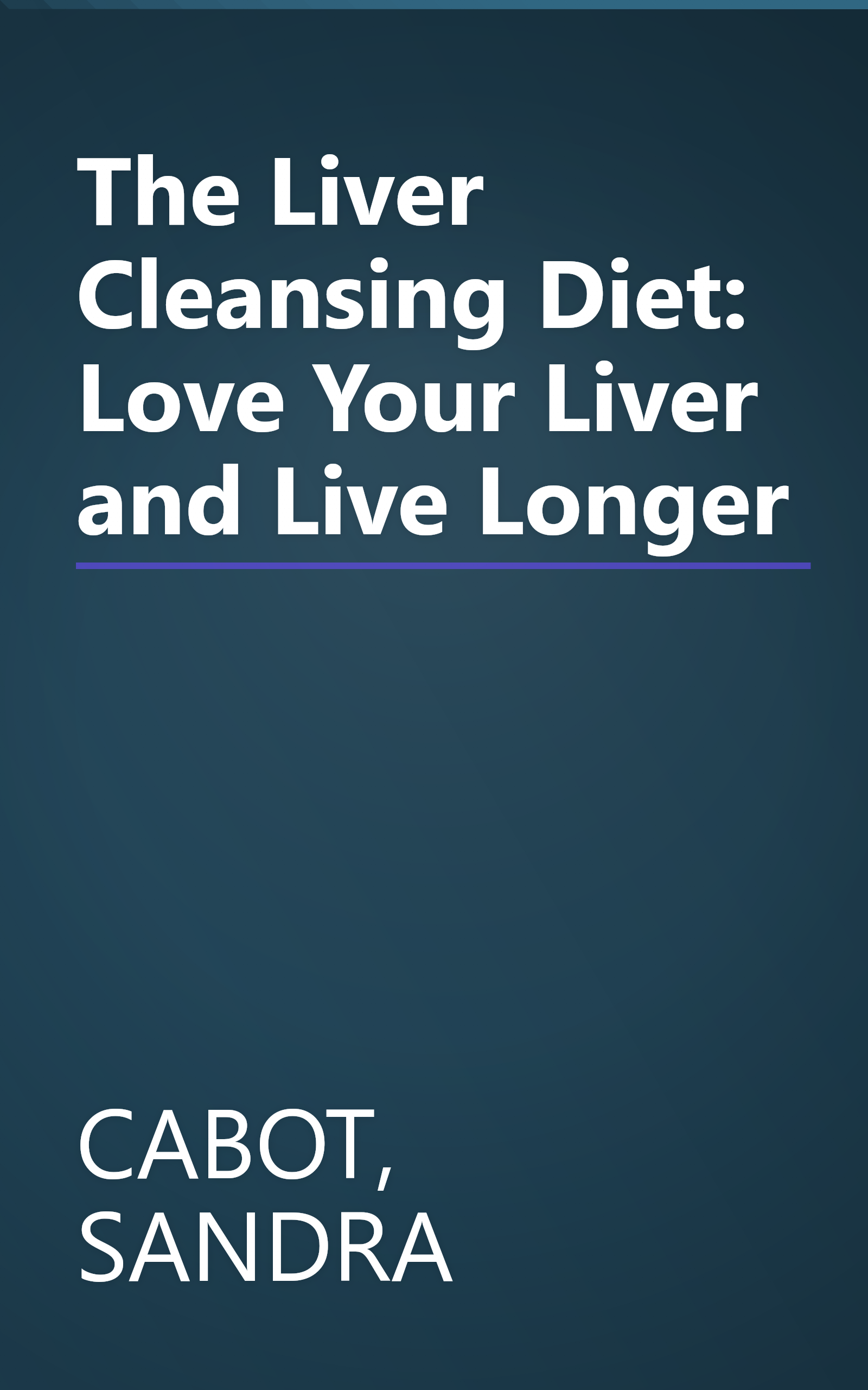 The Liver Cleansing Diet: Love Your Liver and Live Longer book cover
