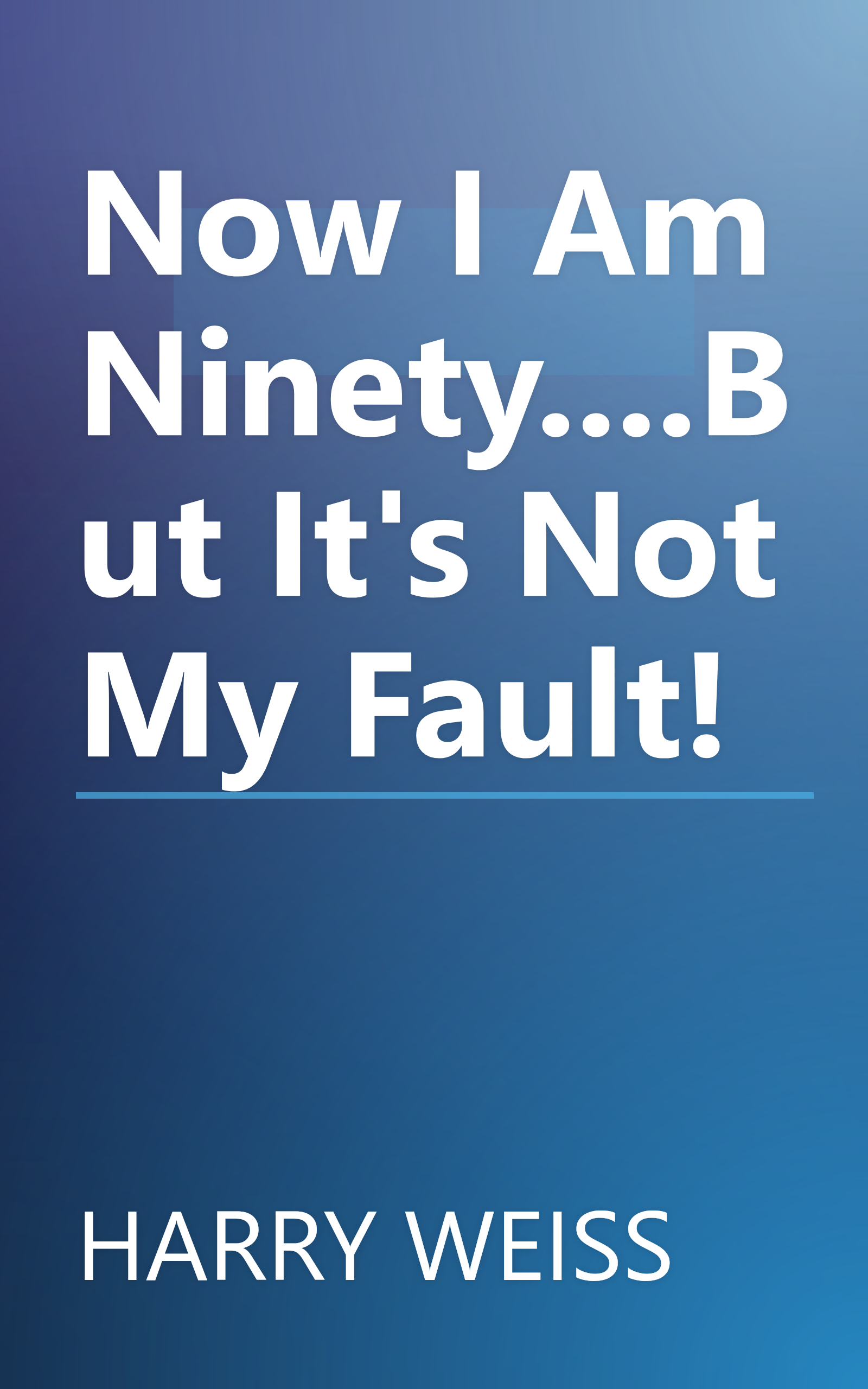 Now I Am Ninety....But It's Not My Fault! book cover