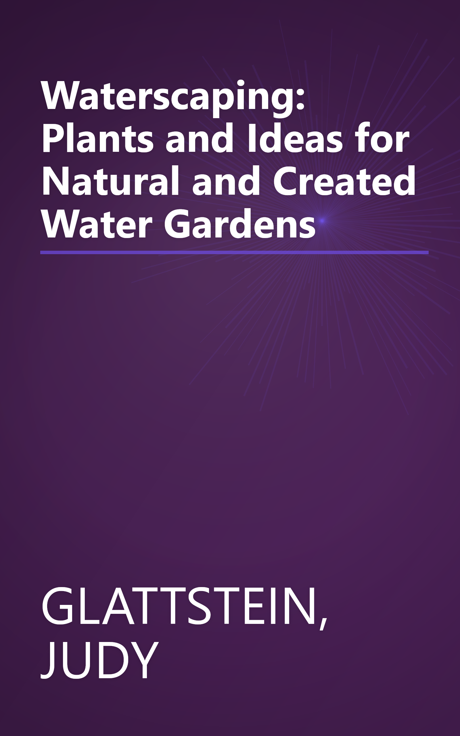 Waterscaping: Plants and Ideas for Natural and Created Water Gardens book cover
