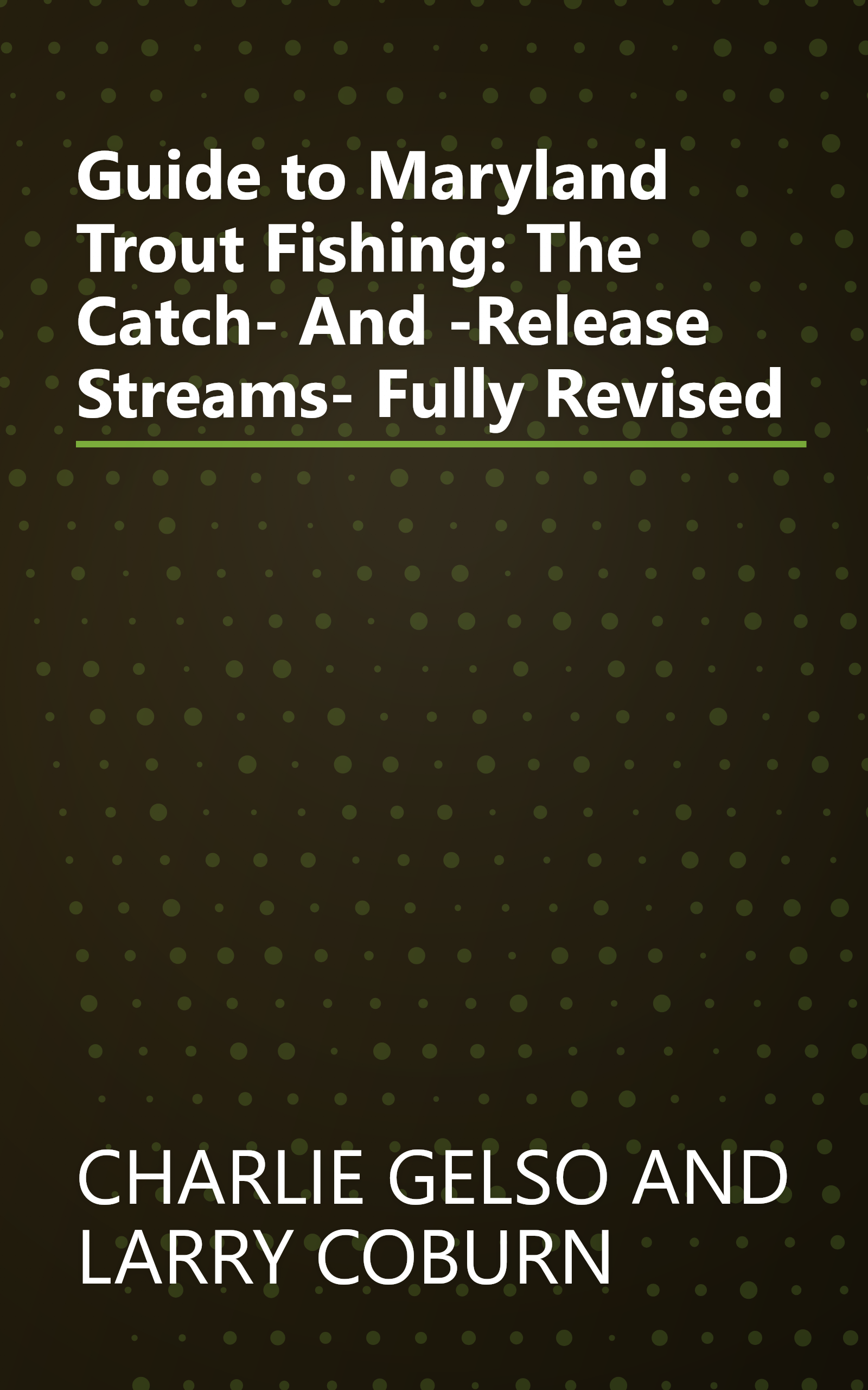 Guide to Maryland Trout Fishing: The Catch- And -Release Streams- Fully Revised book cover