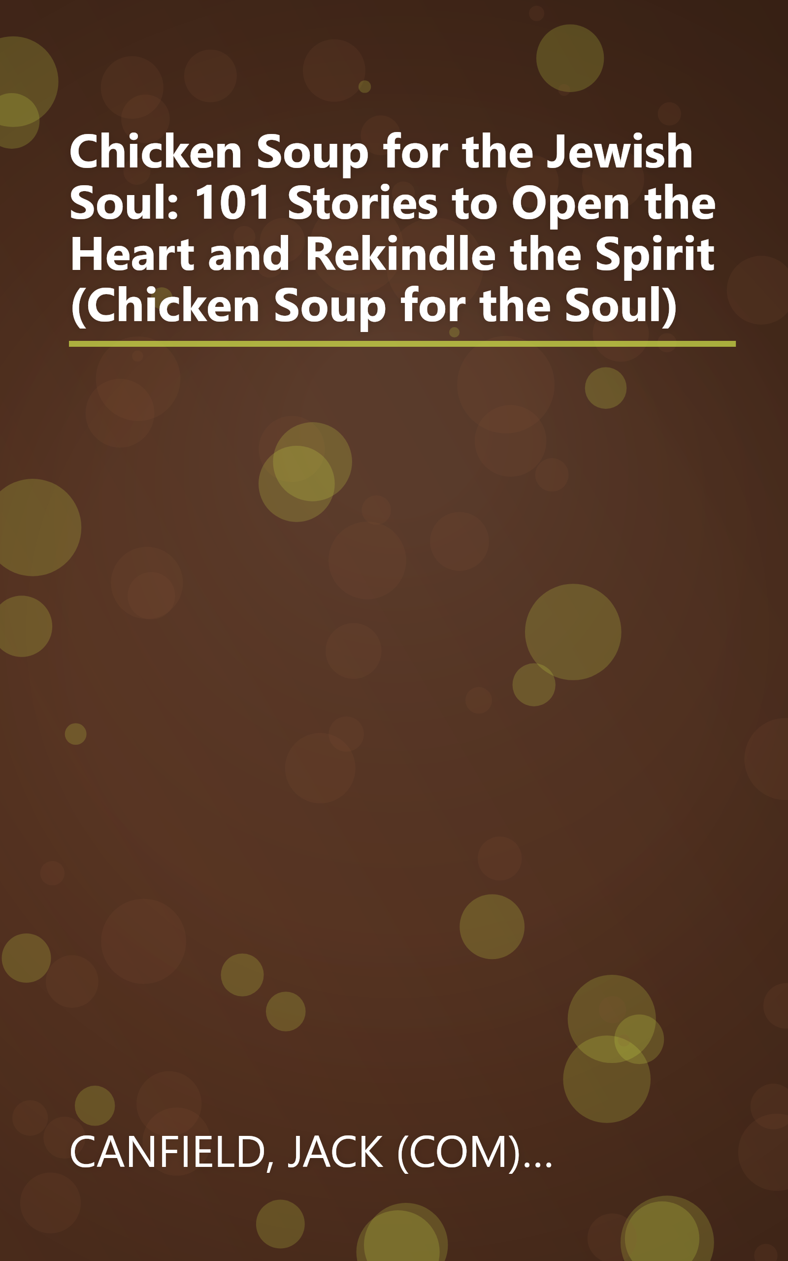 Chicken Soup for the Jewish Soul: 101 Stories to Open the Heart and Rekindle the Spirit (Chicken Soup for the Soul) book cover