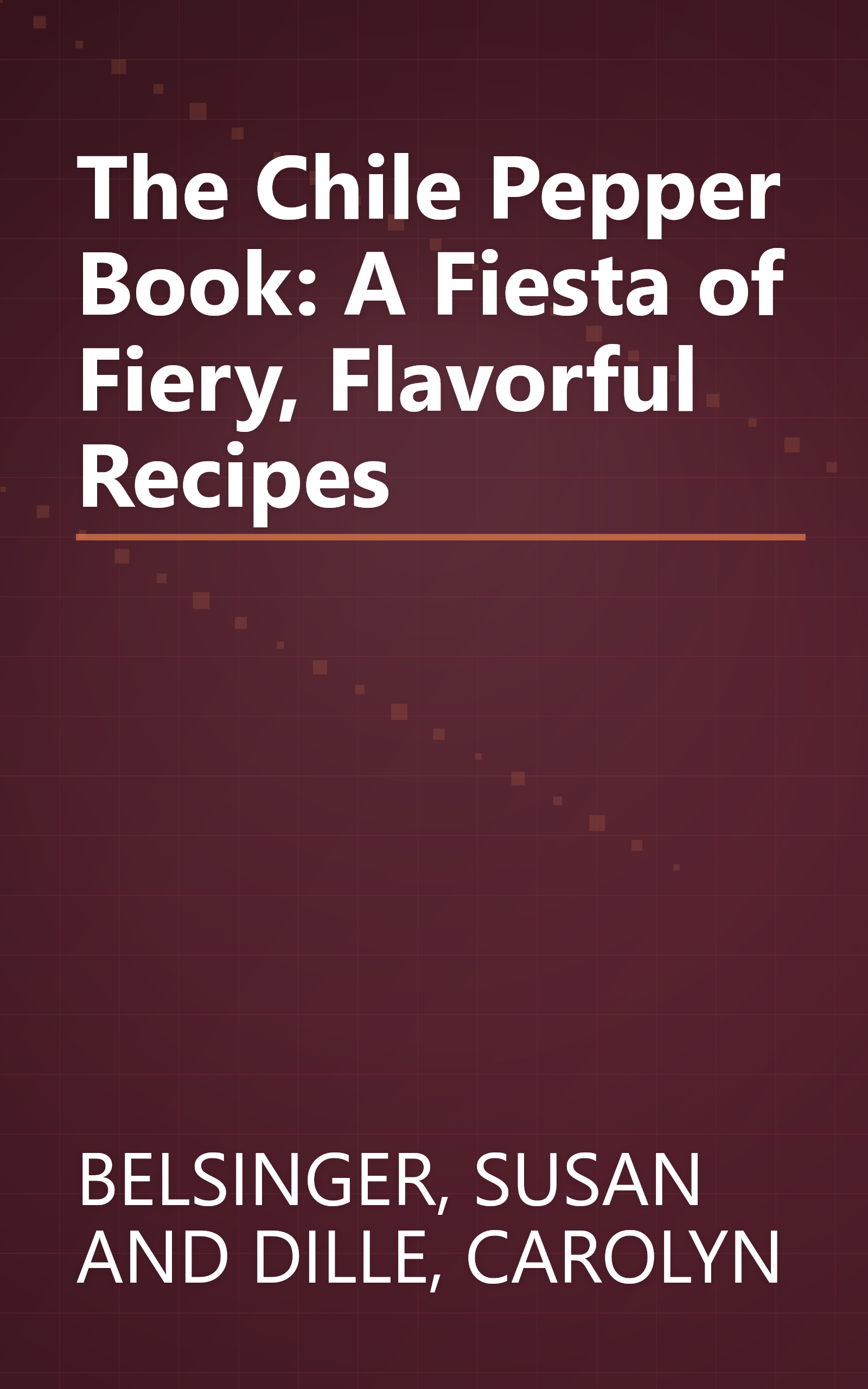 The Chile Pepper Book: A Fiesta of Fiery, Flavorful Recipes book cover