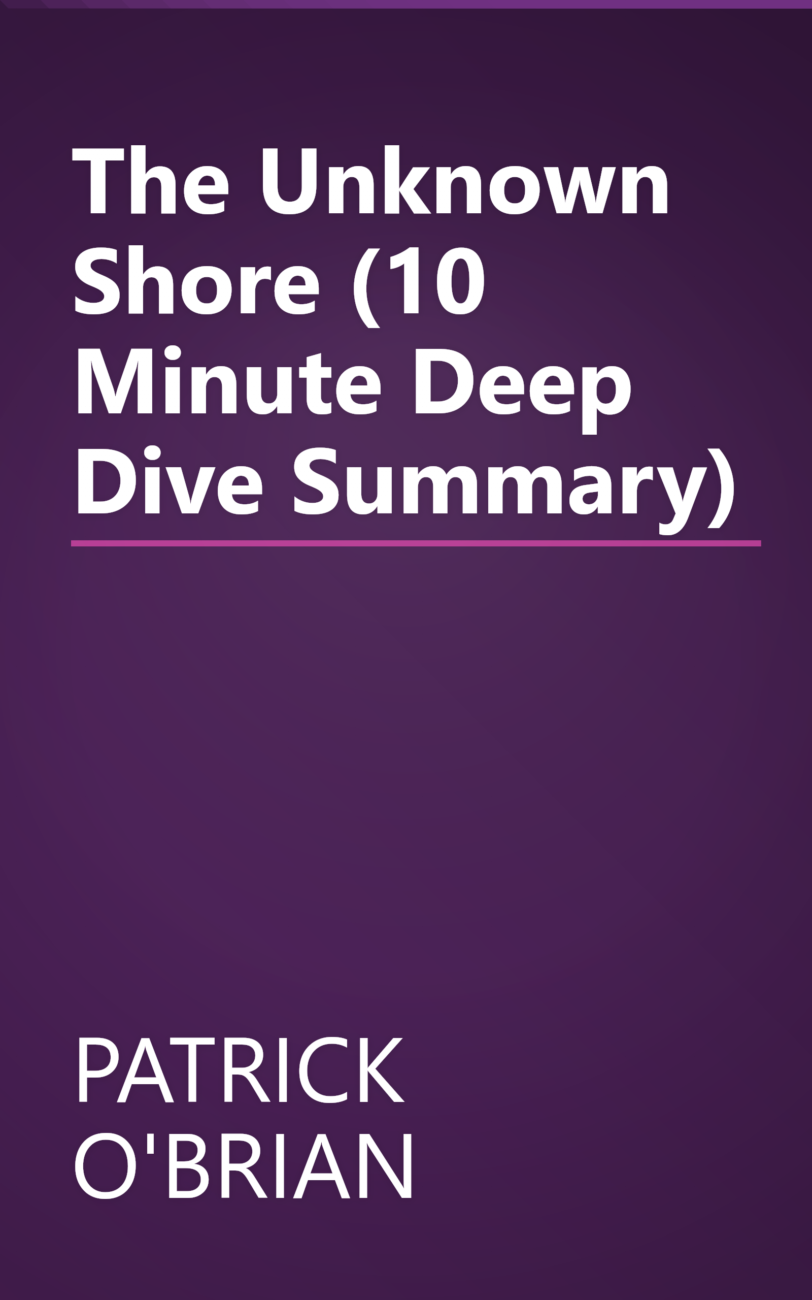 The Unknown Shore (10 Minute   Deep Dive Summary) book cover