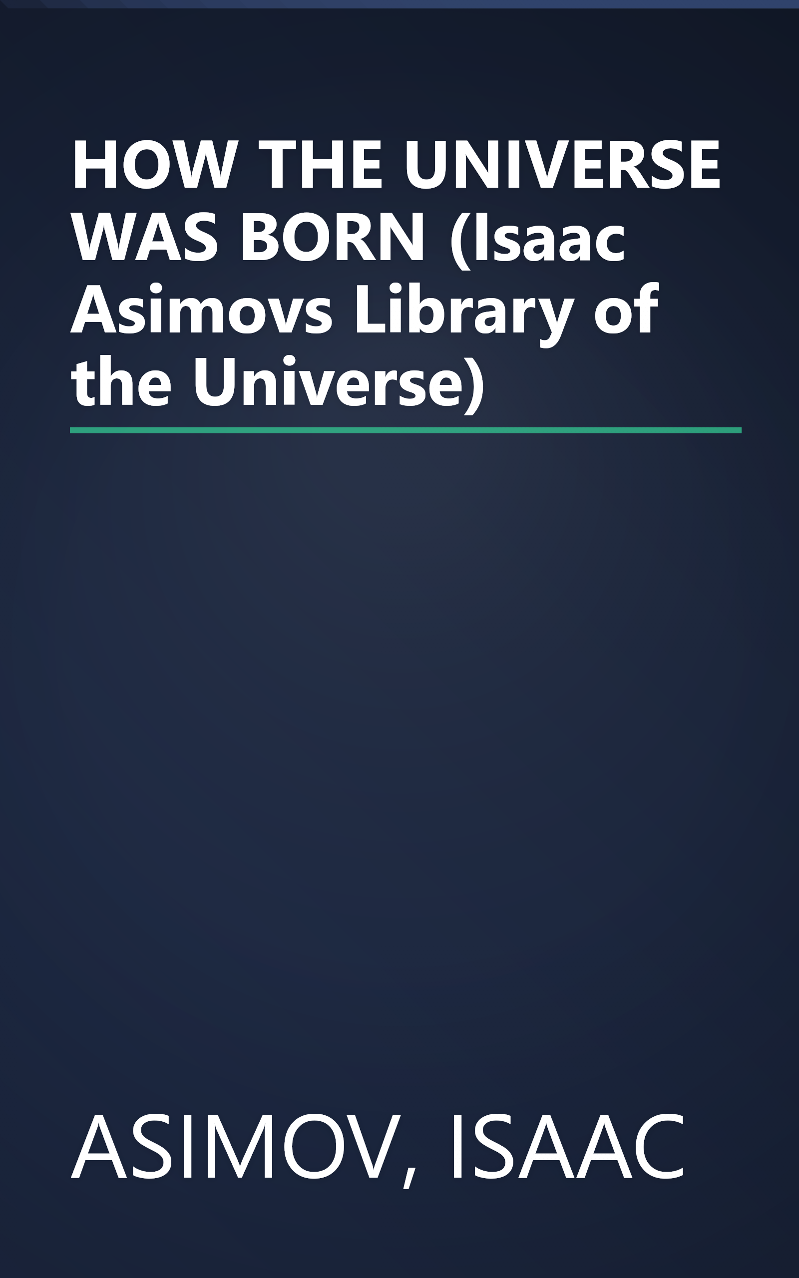 HOW THE UNIVERSE WAS BORN (Isaac Asimovs Library of the Universe) book cover