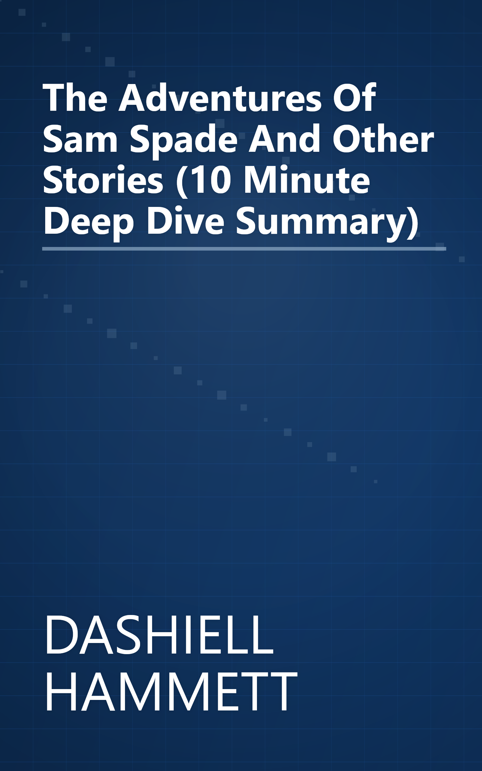 The Adventures Of Sam Spade And Other Stories (10 Minute   Deep Dive Summary) book cover
