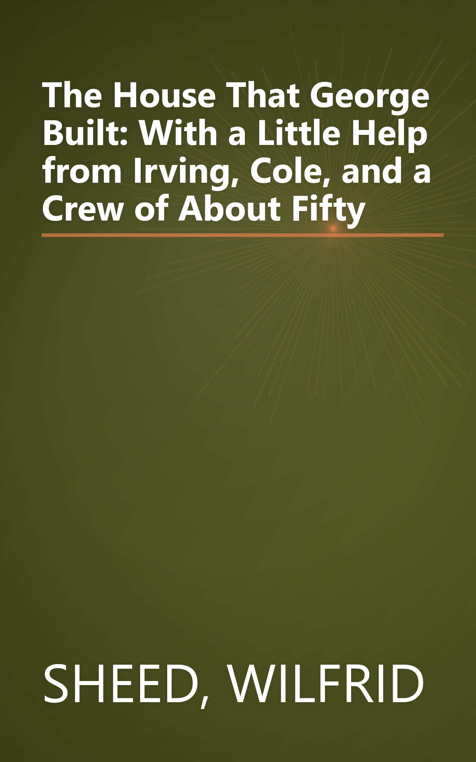 The House That George Built: With a Little Help from Irving, Cole, and a Crew of About Fifty book cover