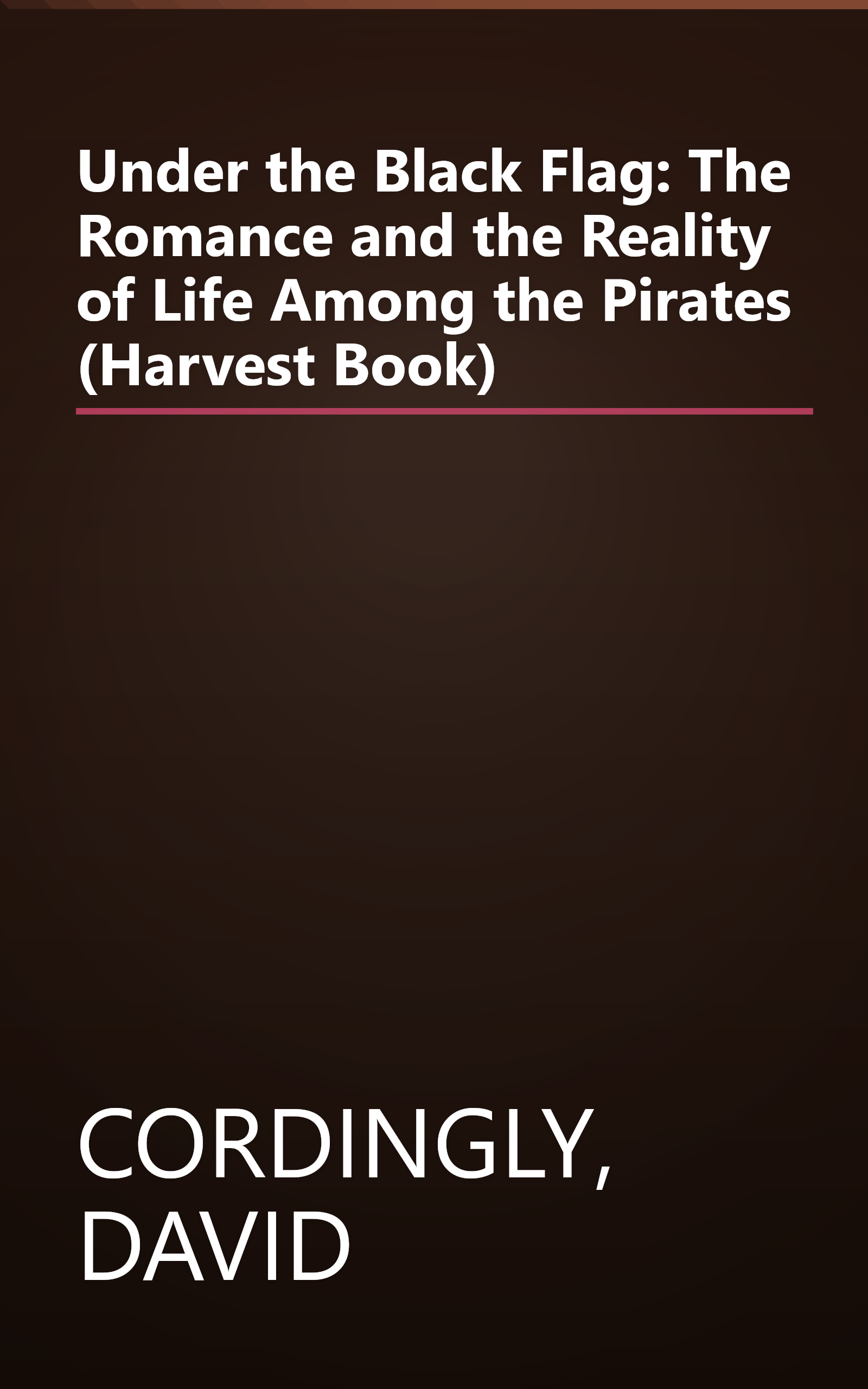 Under the Black Flag: The Romance and the Reality of Life Among the Pirates (Harvest Book) book cover