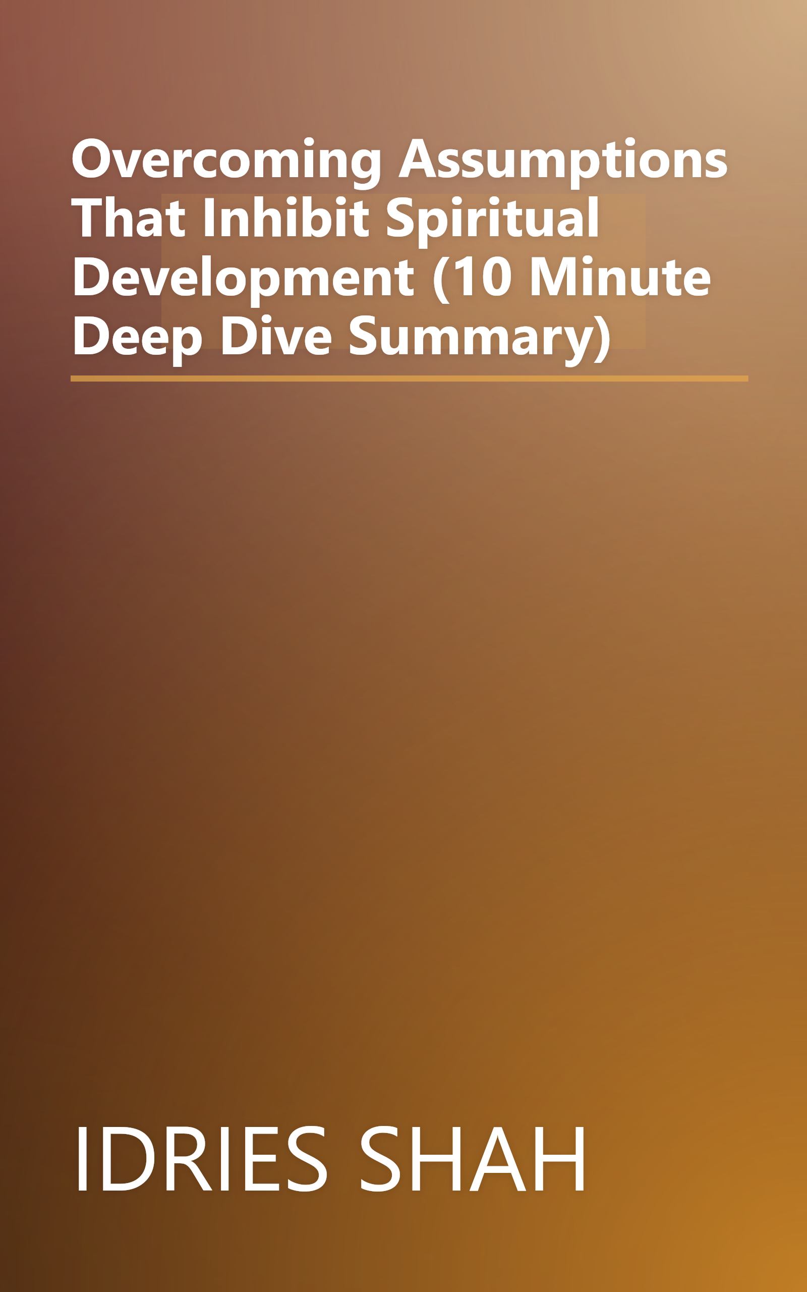 Overcoming Assumptions That Inhibit Spiritual Development (10 Minute   Deep Dive Summary) book cover