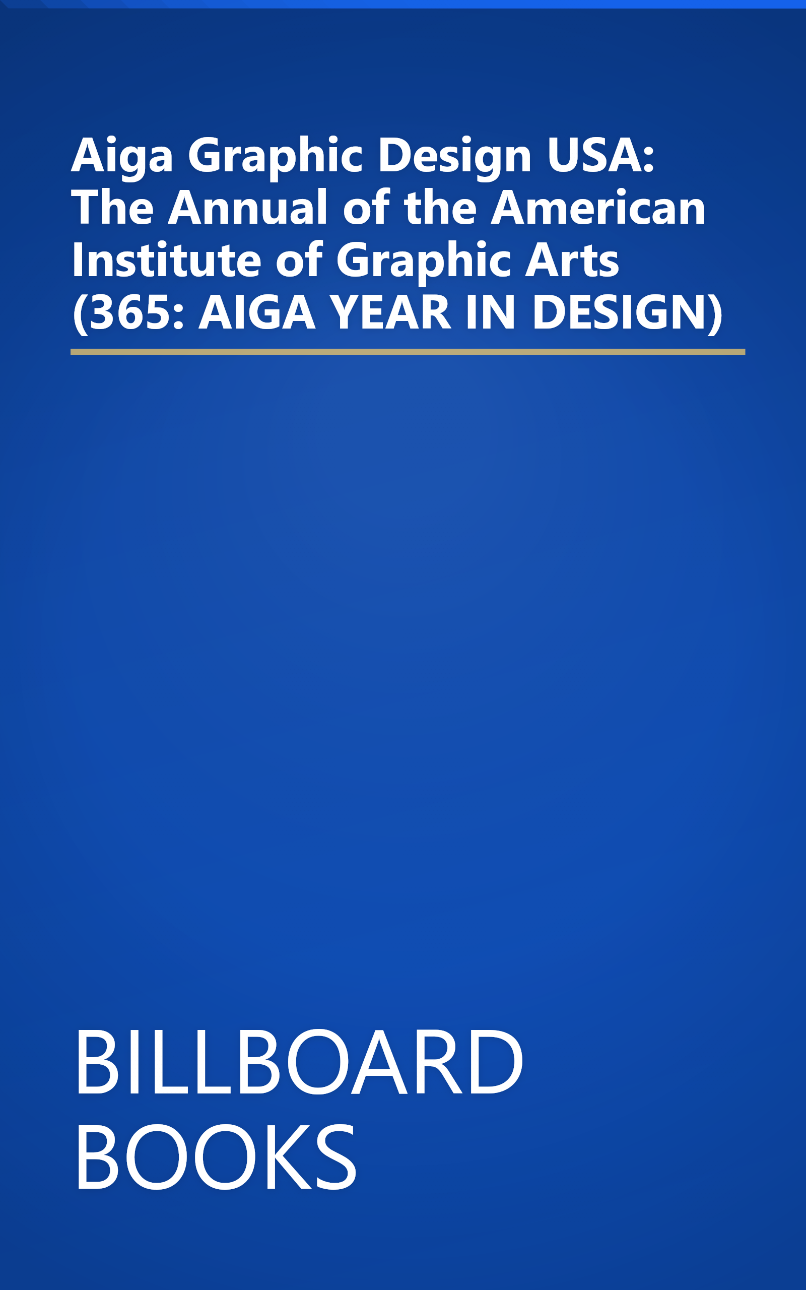 Aiga Graphic Design USA: The Annual of the American Institute of Graphic Arts (365: AIGA YEAR IN DESIGN) book cover