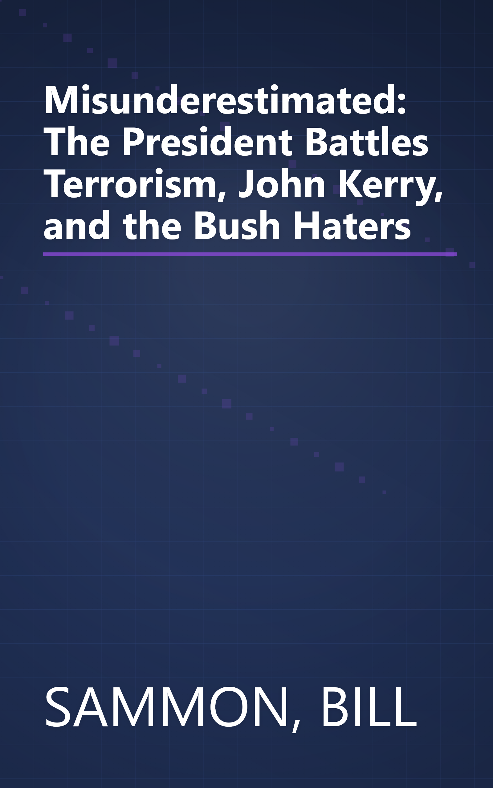 Misunderestimated: The President Battles Terrorism, John Kerry, and the Bush Haters book cover