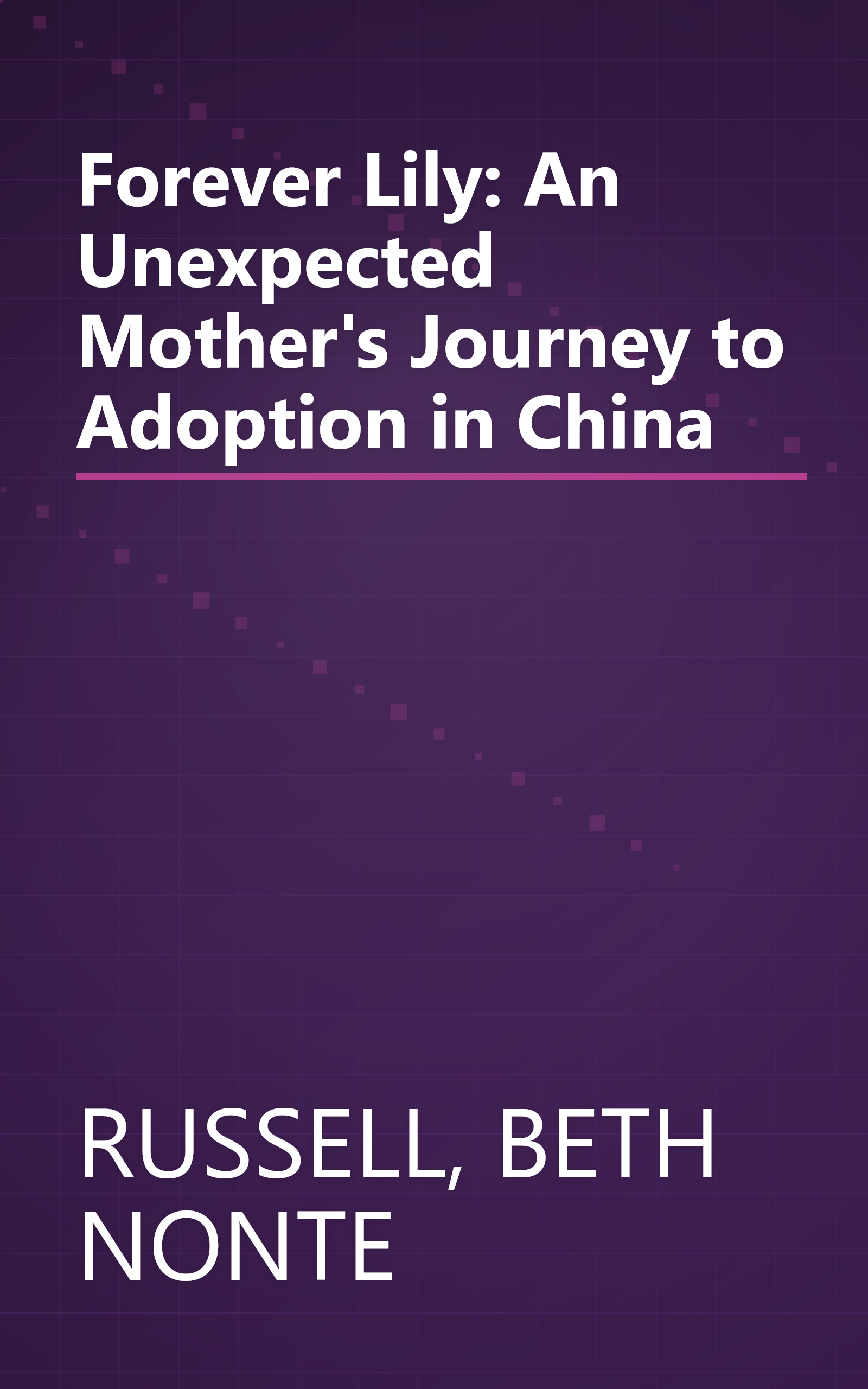 Forever Lily: An Unexpected Mother's Journey to Adoption in China book cover