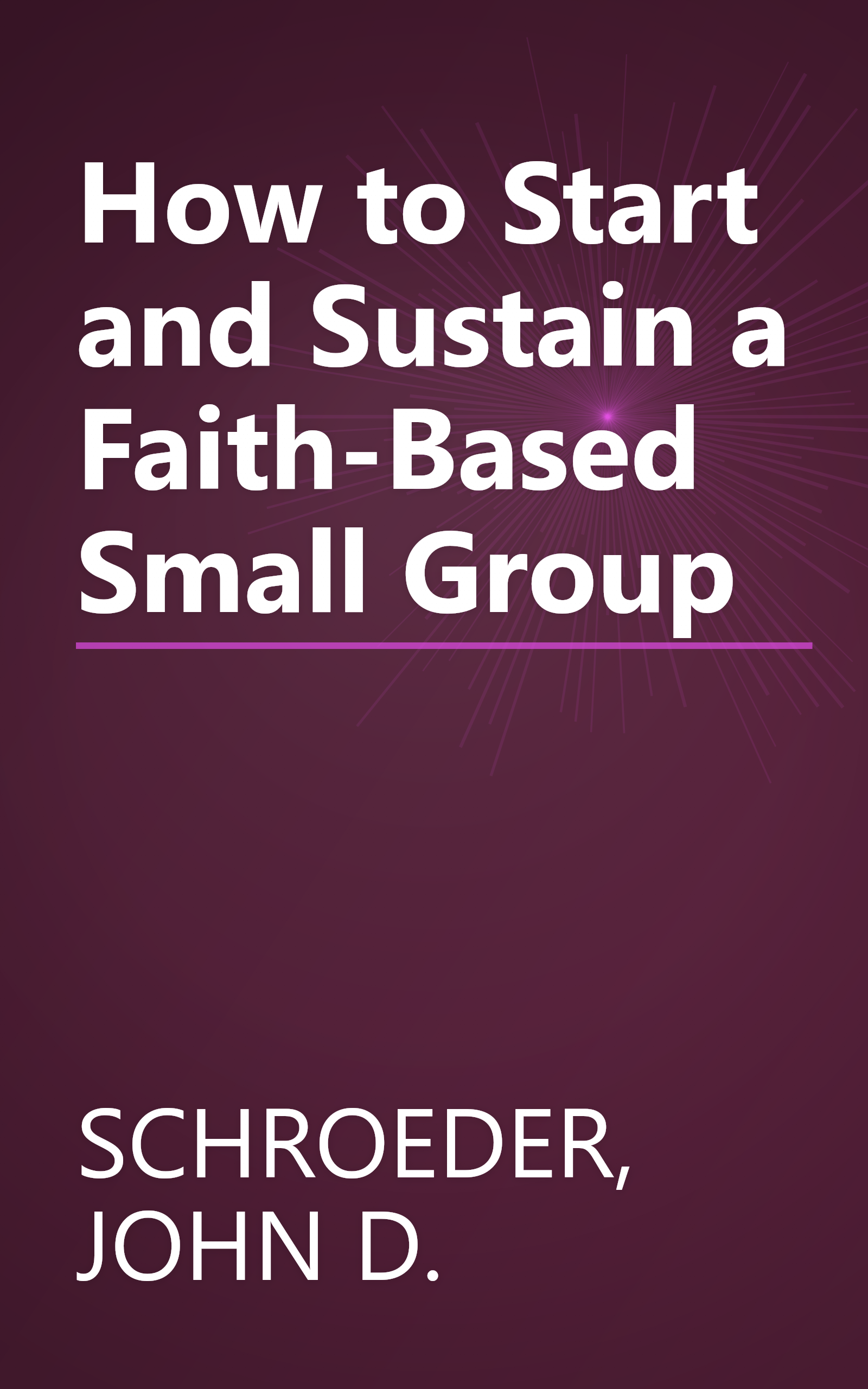 How to Start and Sustain a Faith-Based Small Group book cover