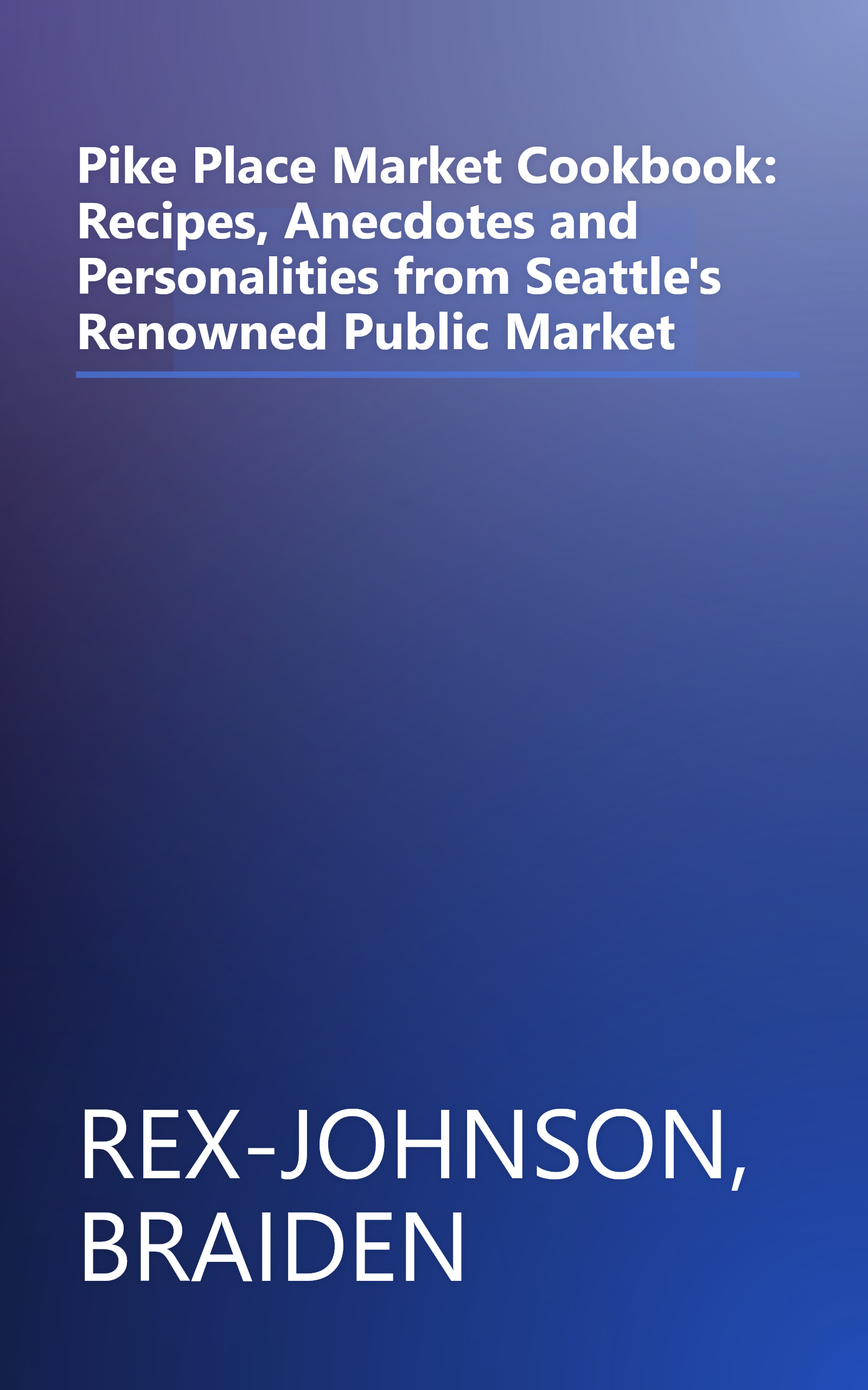 Pike Place Market Cookbook: Recipes, Anecdotes and Personalities from Seattle's Renowned Public Market book cover