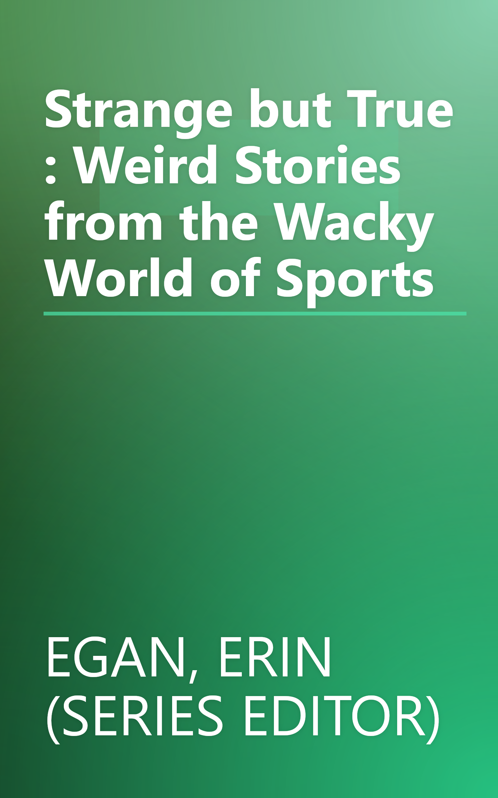 Strange but True : Weird Stories from the Wacky World of Sports book cover