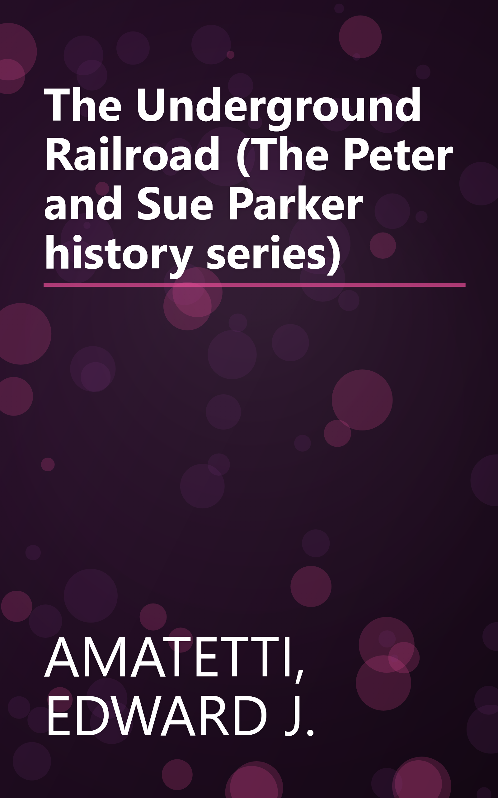 The Underground Railroad (The Peter and Sue Parker history series) book cover