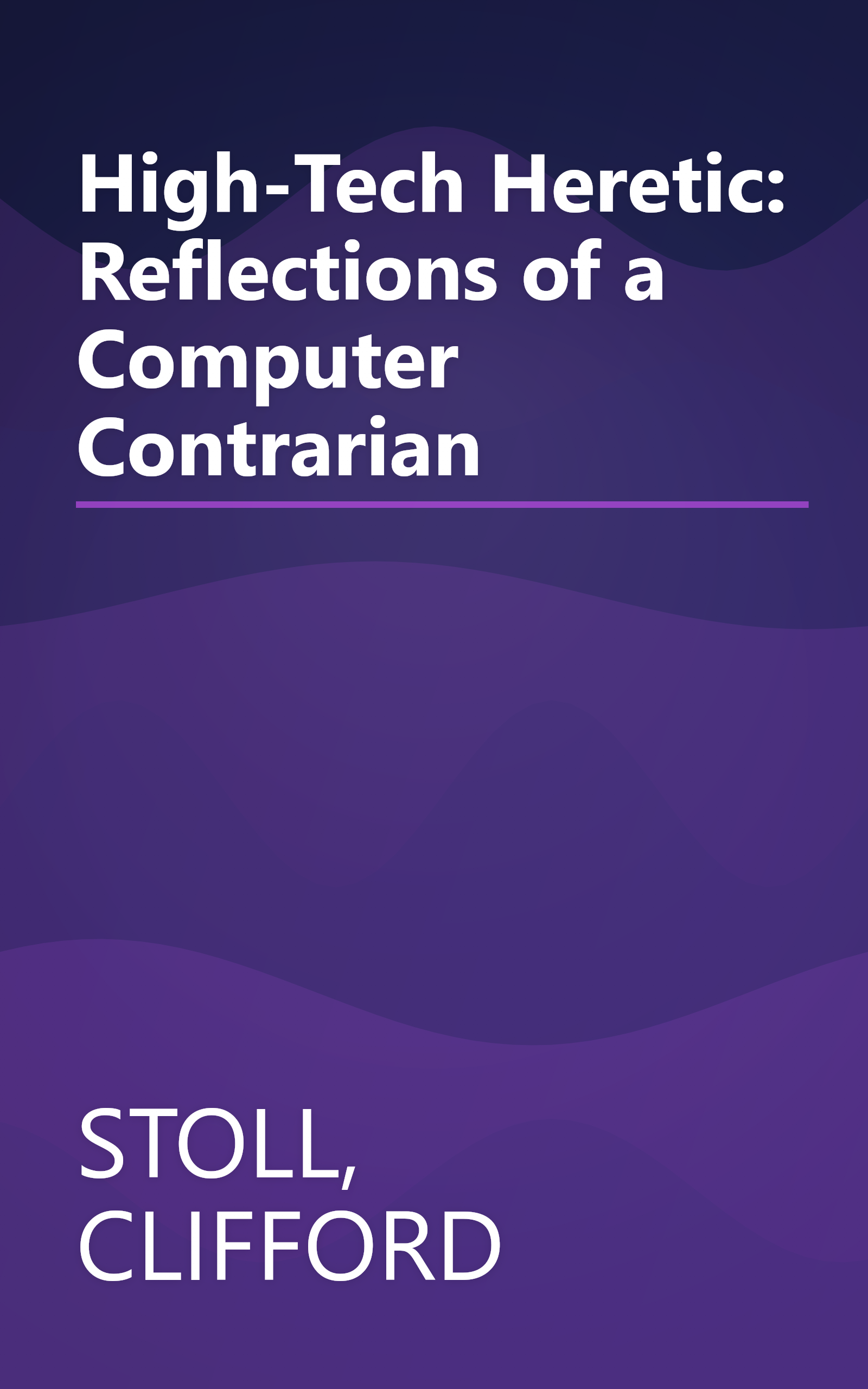 High-Tech Heretic: Reflections of a Computer Contrarian book cover