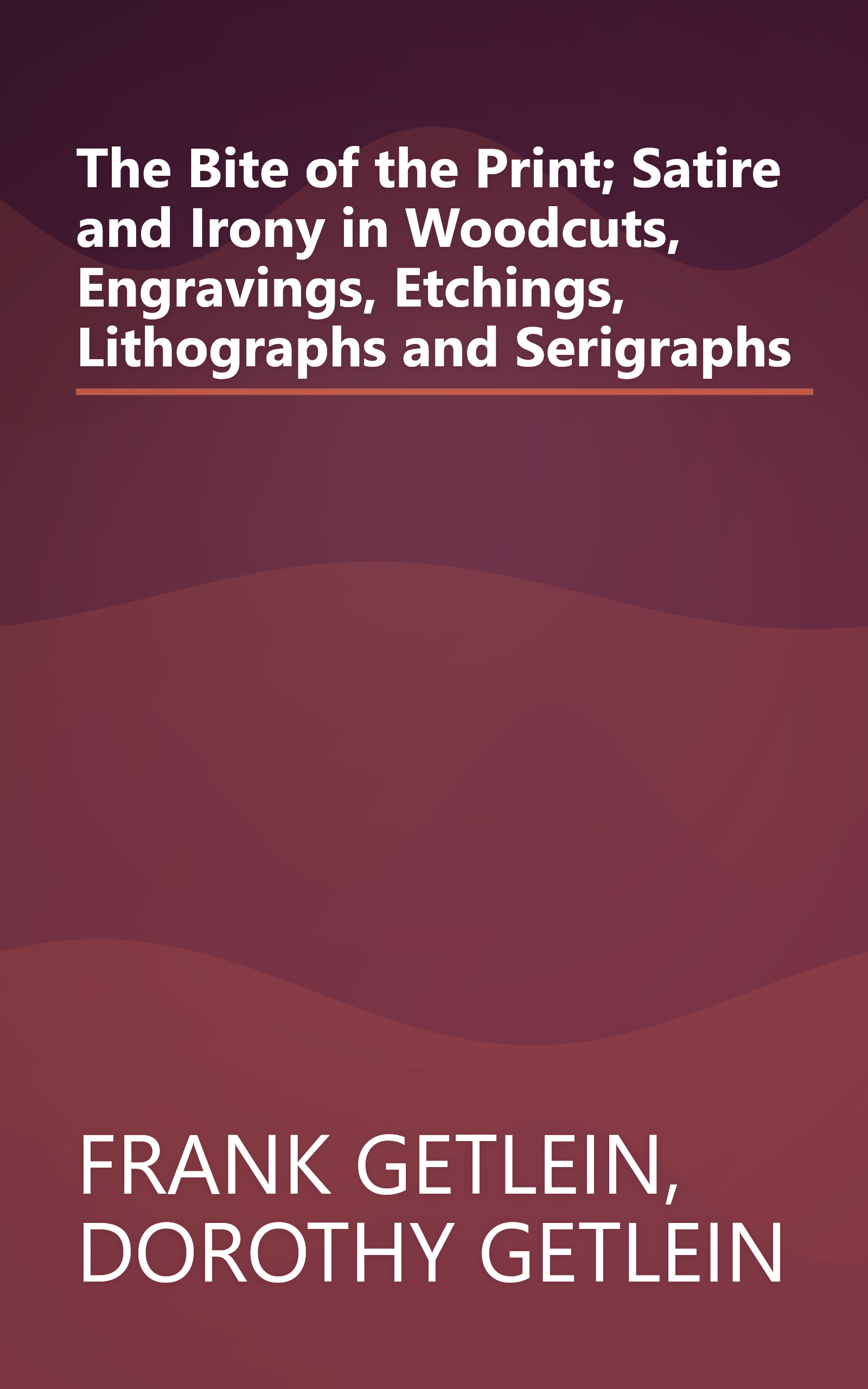 The Bite of the Print; Satire and Irony in Woodcuts, Engravings, Etchings, Lithographs and Serigraphs book cover