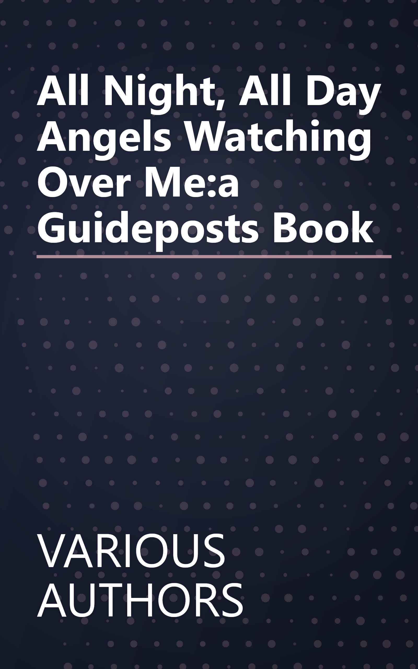 All Night, All Day Angels Watching Over Me:a Guideposts Book book cover