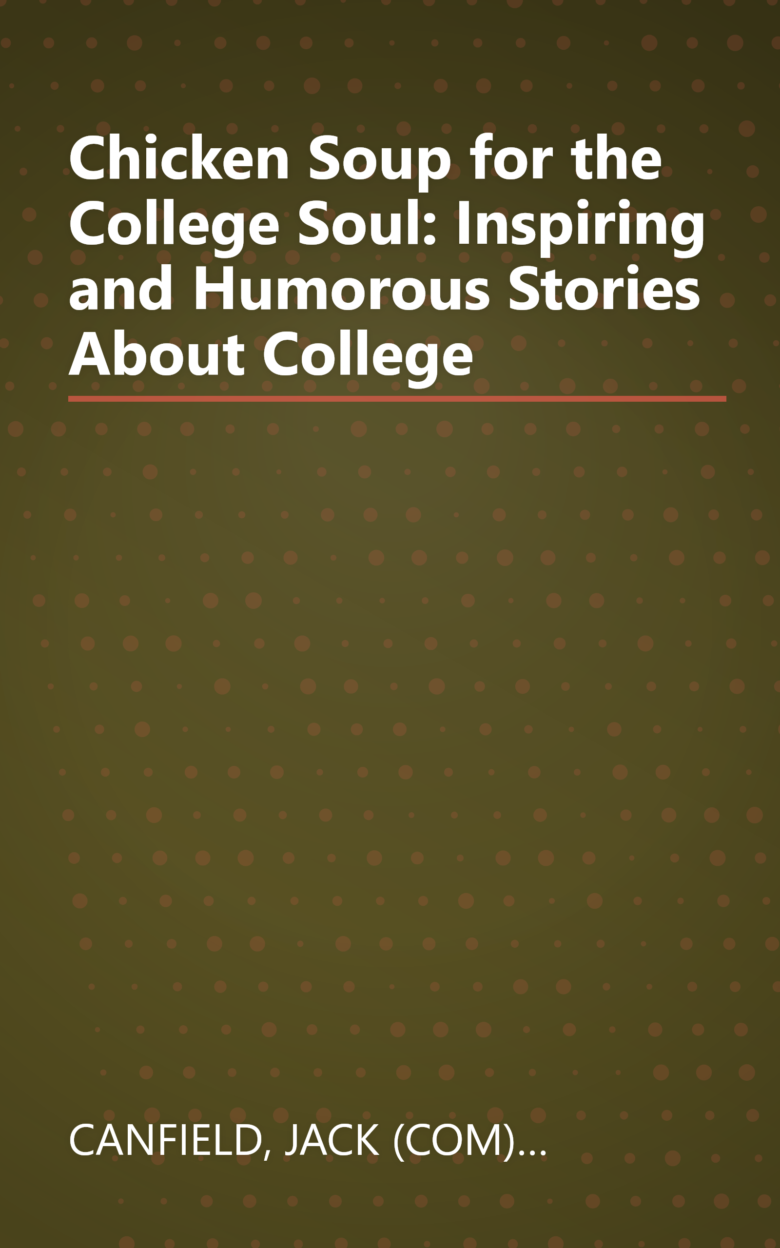 Chicken Soup for the College Soul: Inspiring and Humorous Stories About College book cover