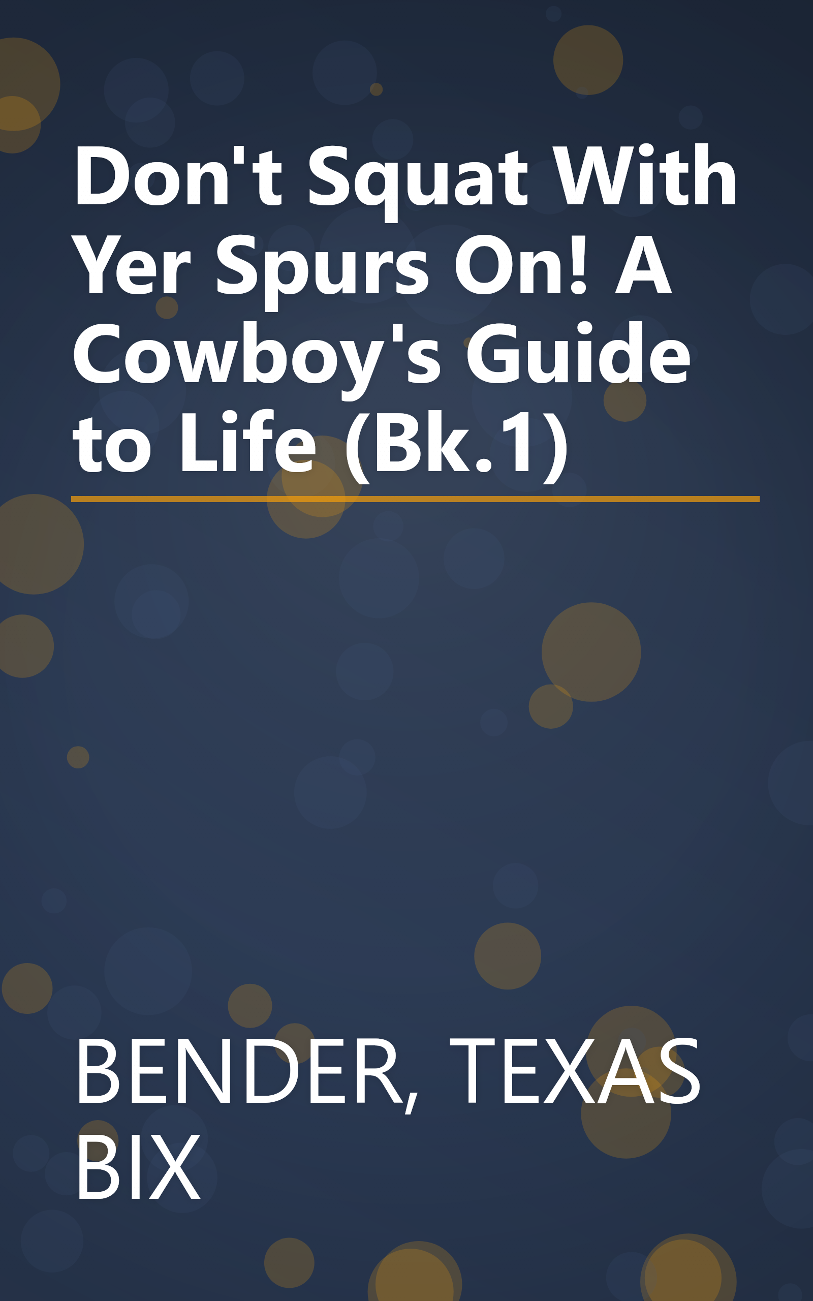 Don't Squat With Yer Spurs On! A Cowboy's Guide to Life (Bk.1) book cover