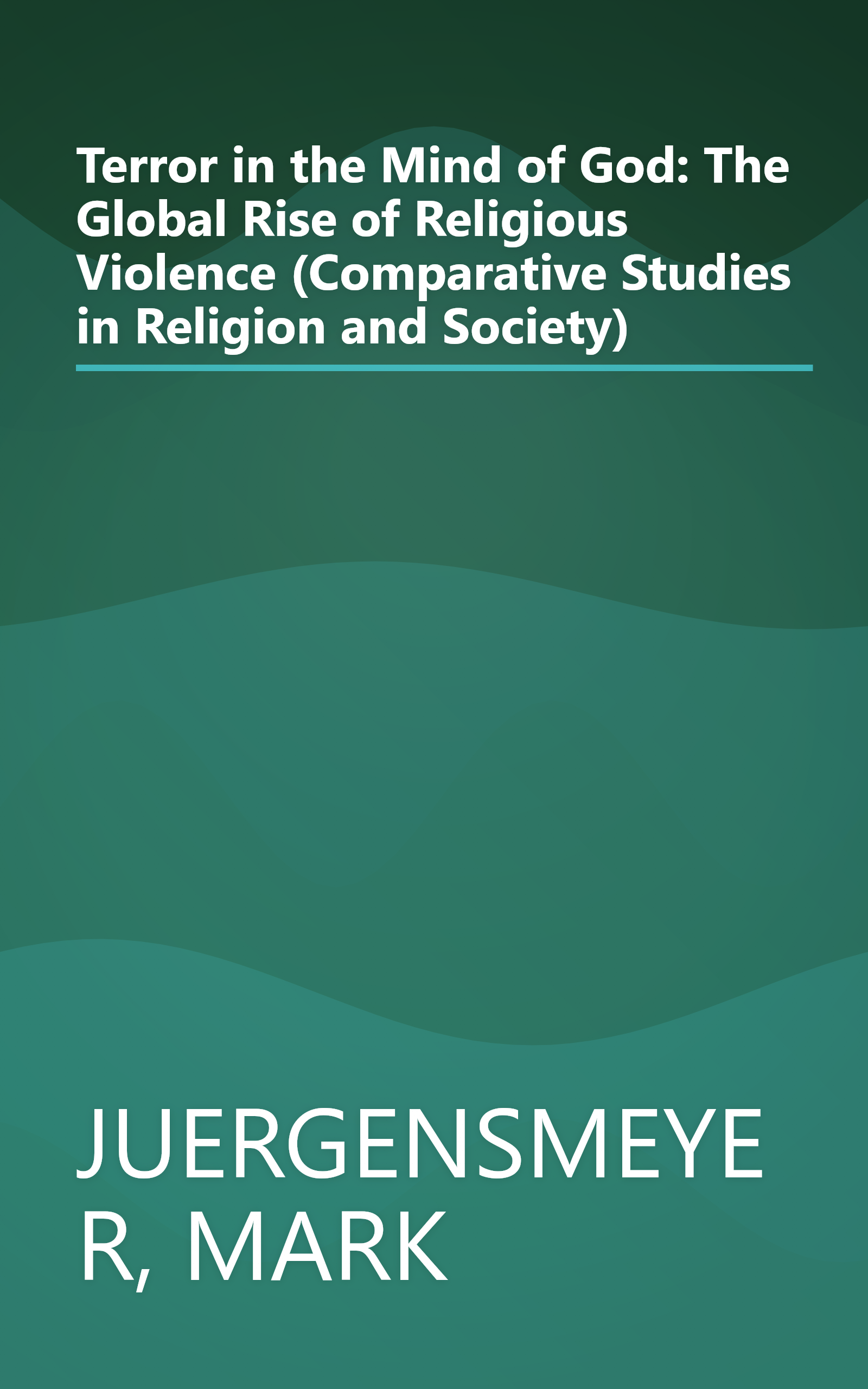Terror in the Mind of God: The Global Rise of Religious Violence (Comparative Studies in Religion and Society) book cover