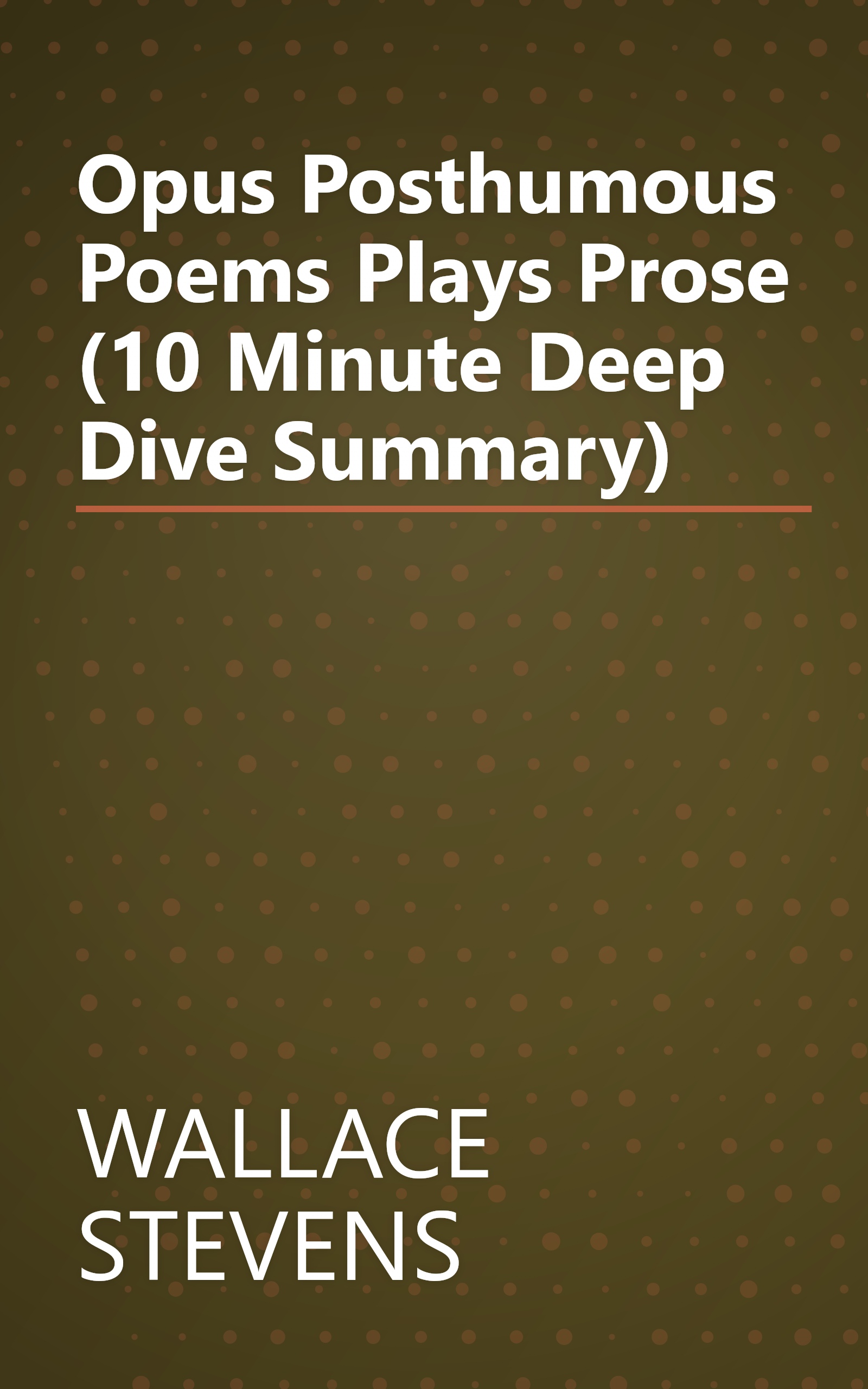 Opus Posthumous  Poems  Plays  Prose (10 Minute   Deep Dive Summary) book cover