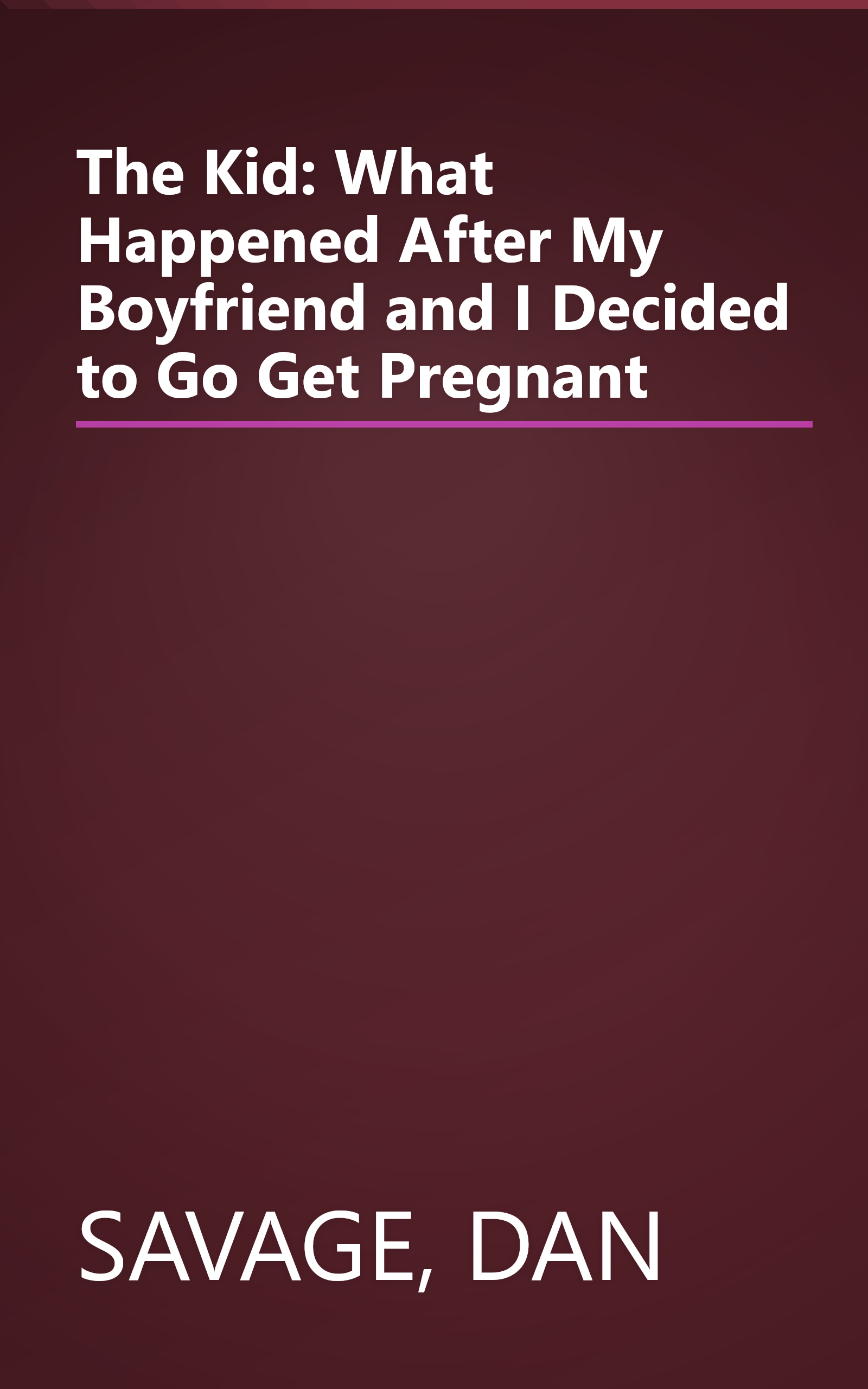 The Kid: What Happened After My Boyfriend and I Decided to Go Get Pregnant book cover