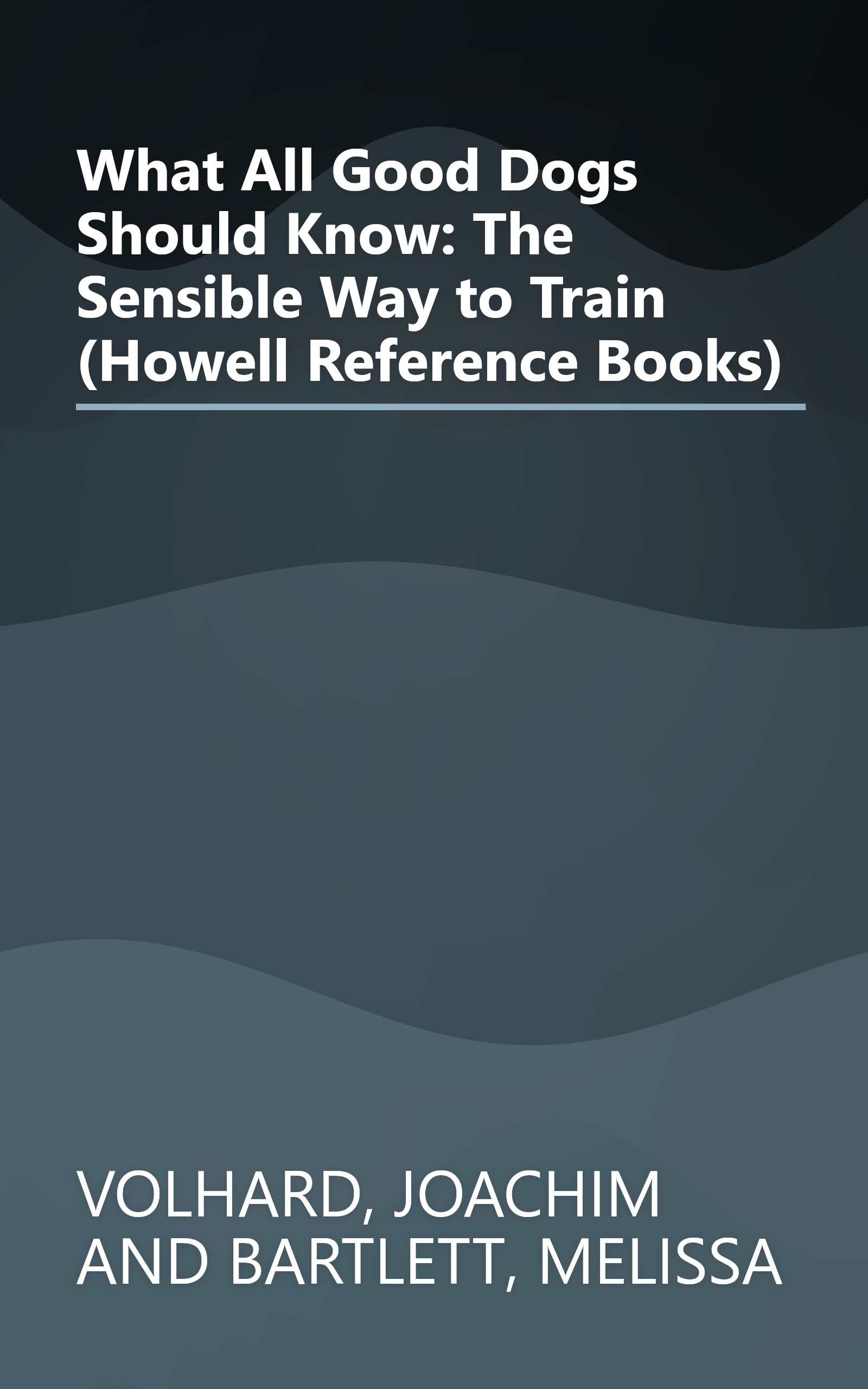 What All Good Dogs Should Know: The Sensible Way to Train (Howell Reference Books) book cover