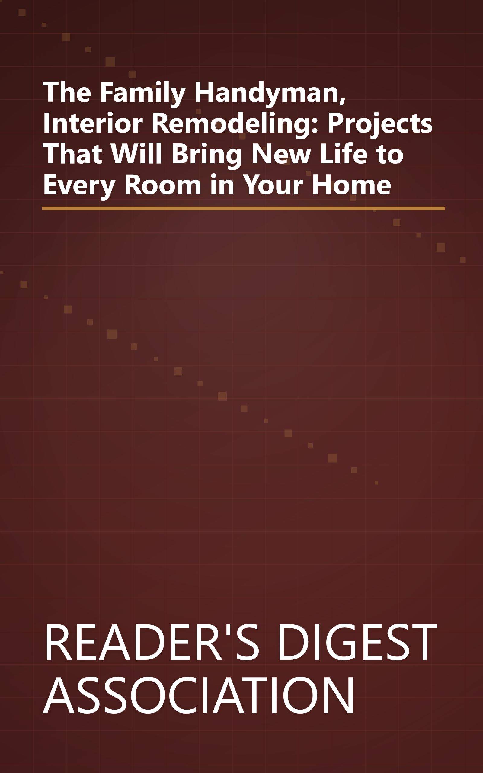 The Family Handyman, Interior Remodeling: Projects That Will Bring New Life to Every Room in Your Home book cover