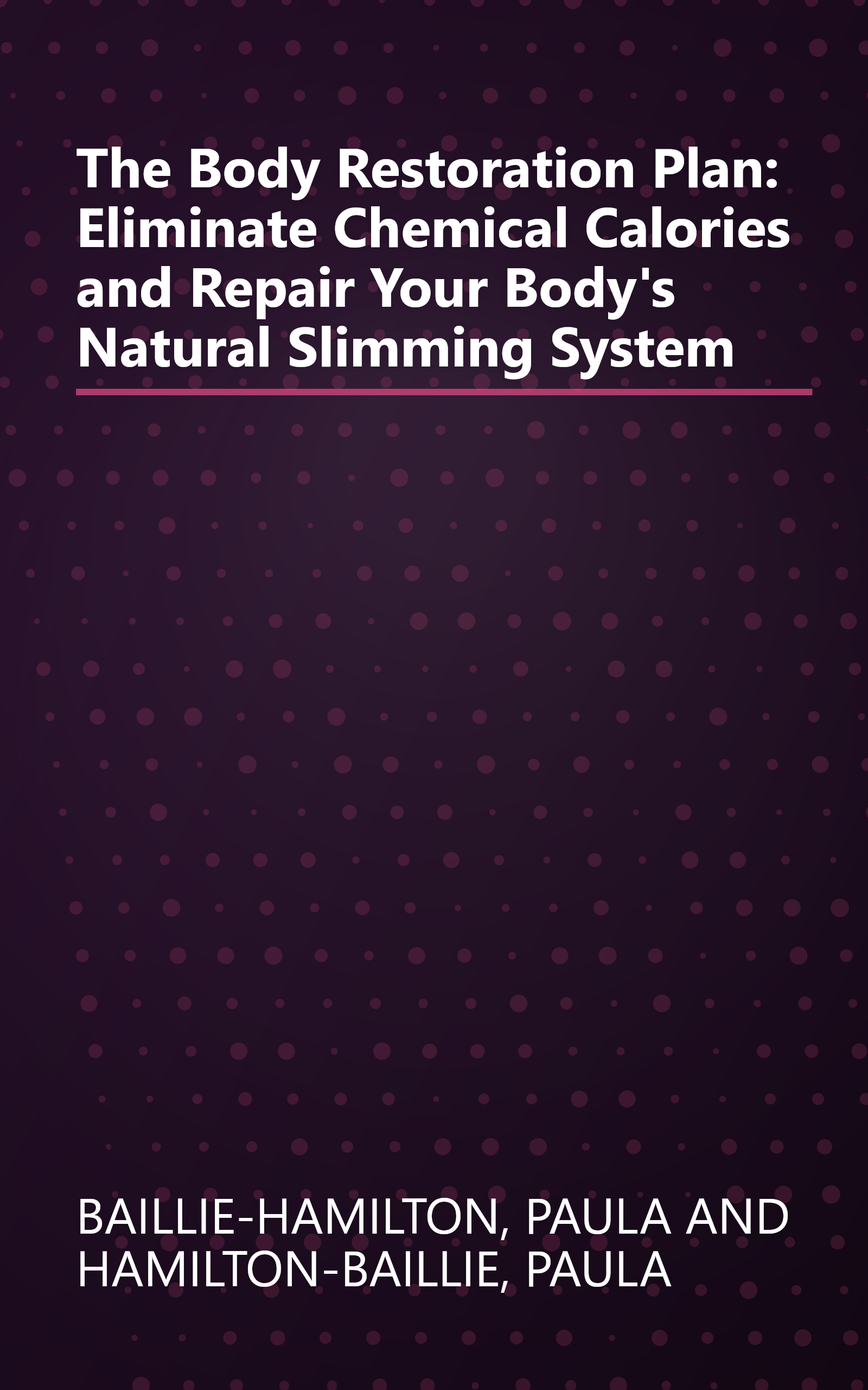 The Body Restoration Plan: Eliminate Chemical Calories and Repair Your Body's Natural Slimming System book cover