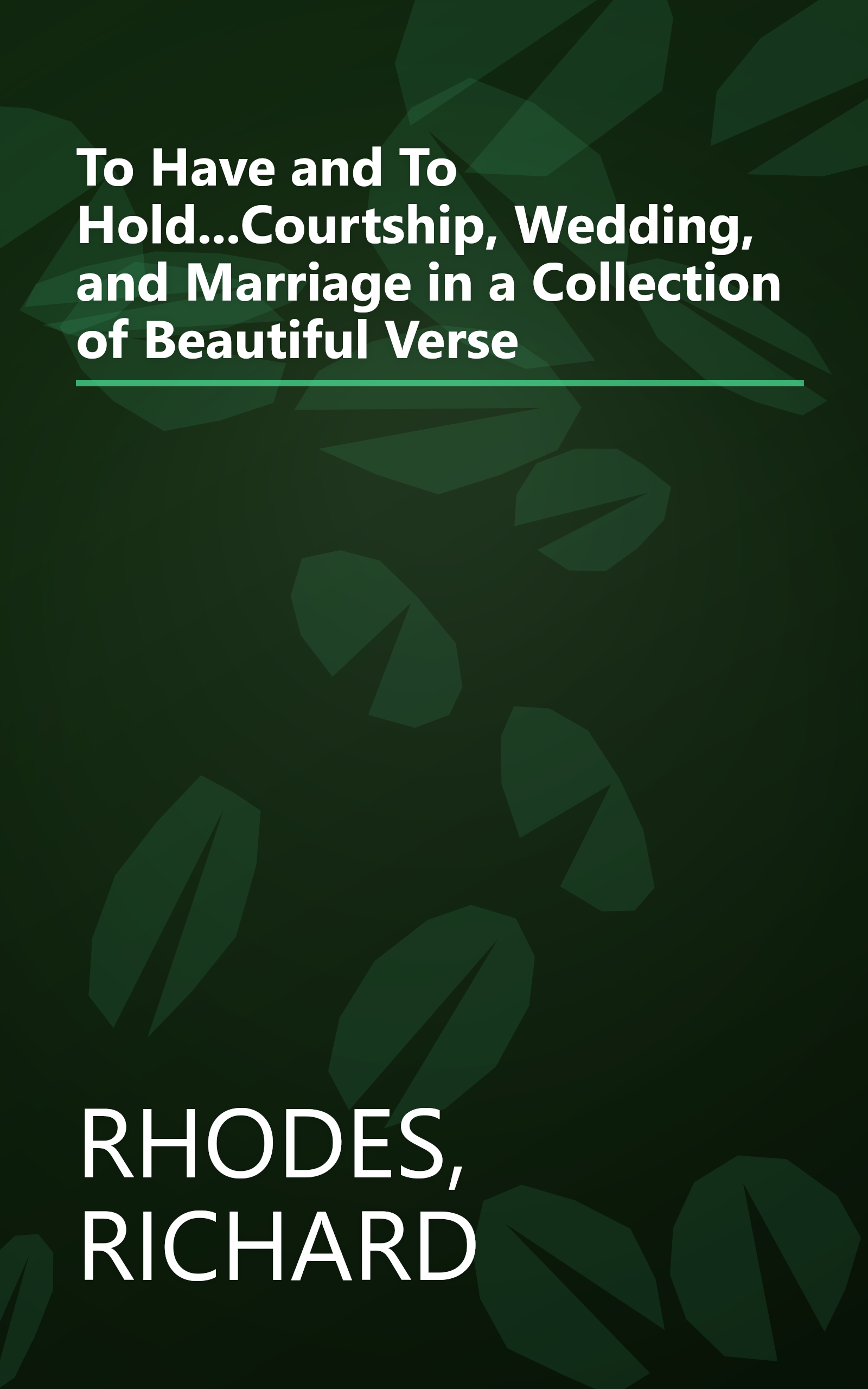 To Have and To Hold...Courtship, Wedding, and Marriage in a Collection of Beautiful Verse book cover