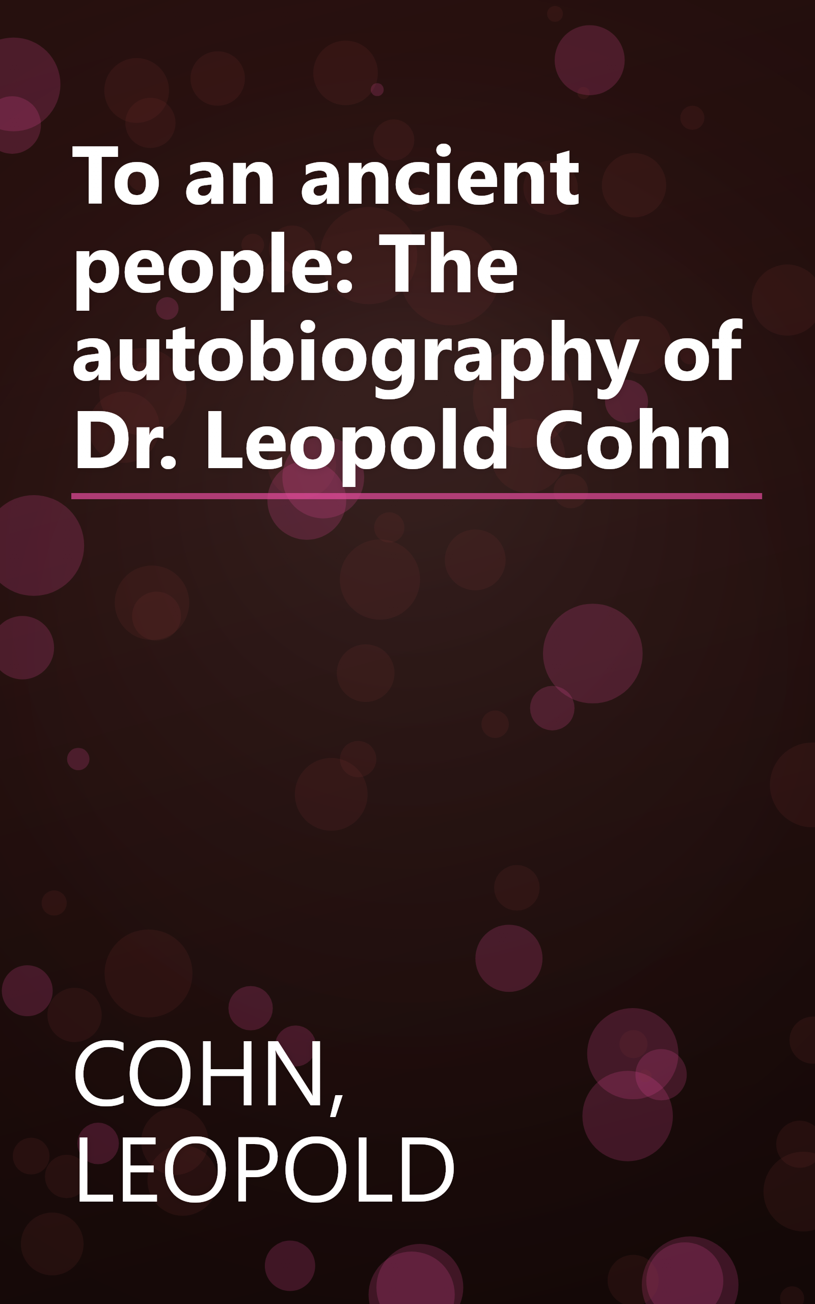 To an ancient people: The autobiography of Dr. Leopold Cohn book cover