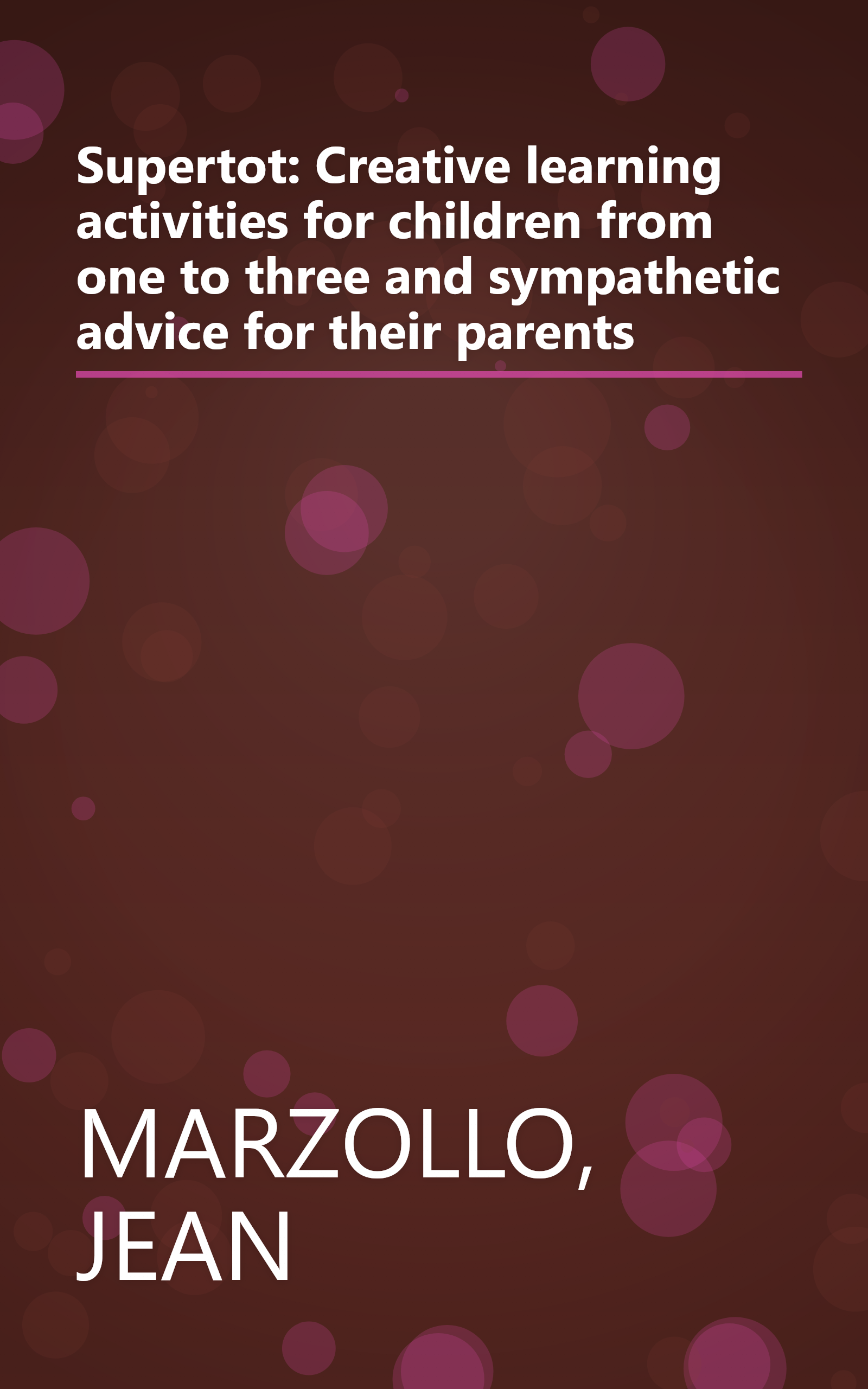Supertot: Creative learning activities for children from one to three and sympathetic advice for their parents book cover