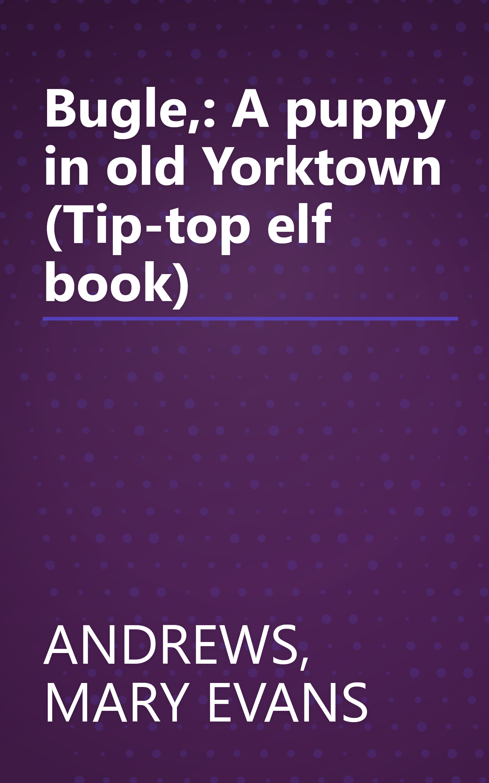 Bugle,: A puppy in old Yorktown (Tip-top elf book) book cover