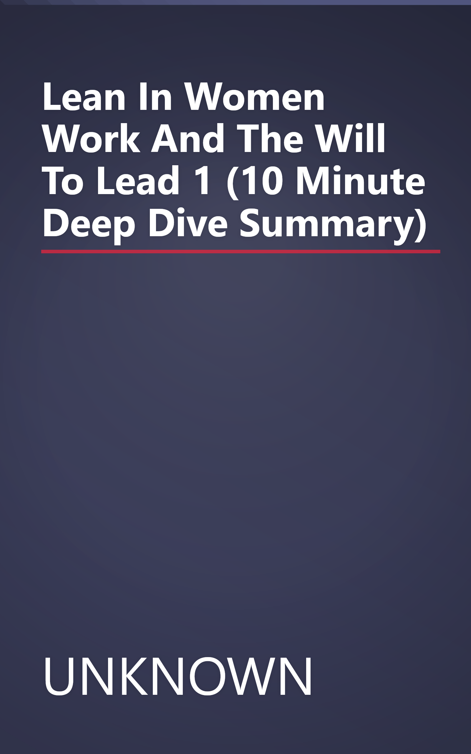 Lean In  Women  Work  And The Will To Lead 1 (10 Minute   Deep Dive Summary) book cover
