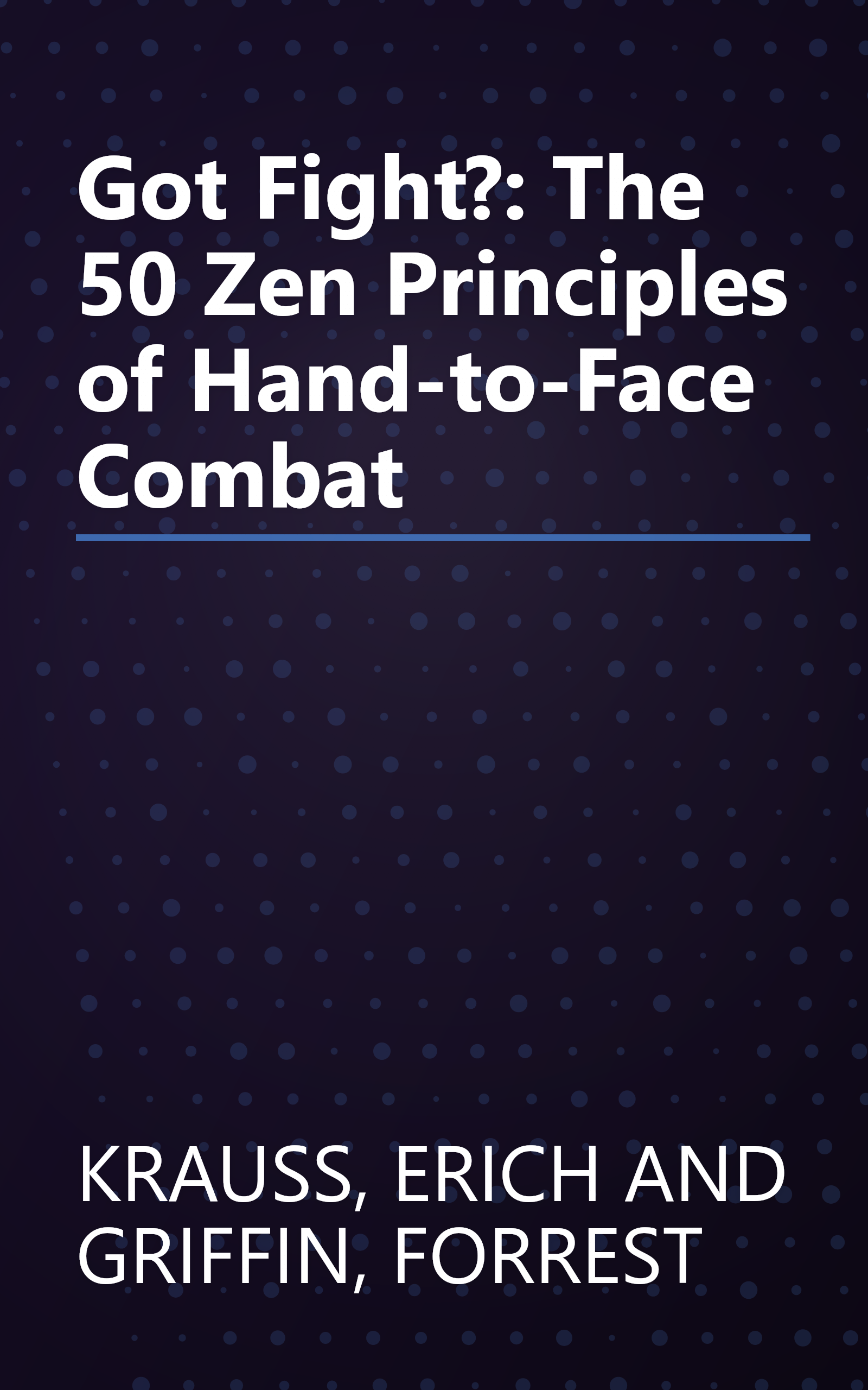 Got Fight?: The 50 Zen Principles of Hand-to-Face Combat book cover