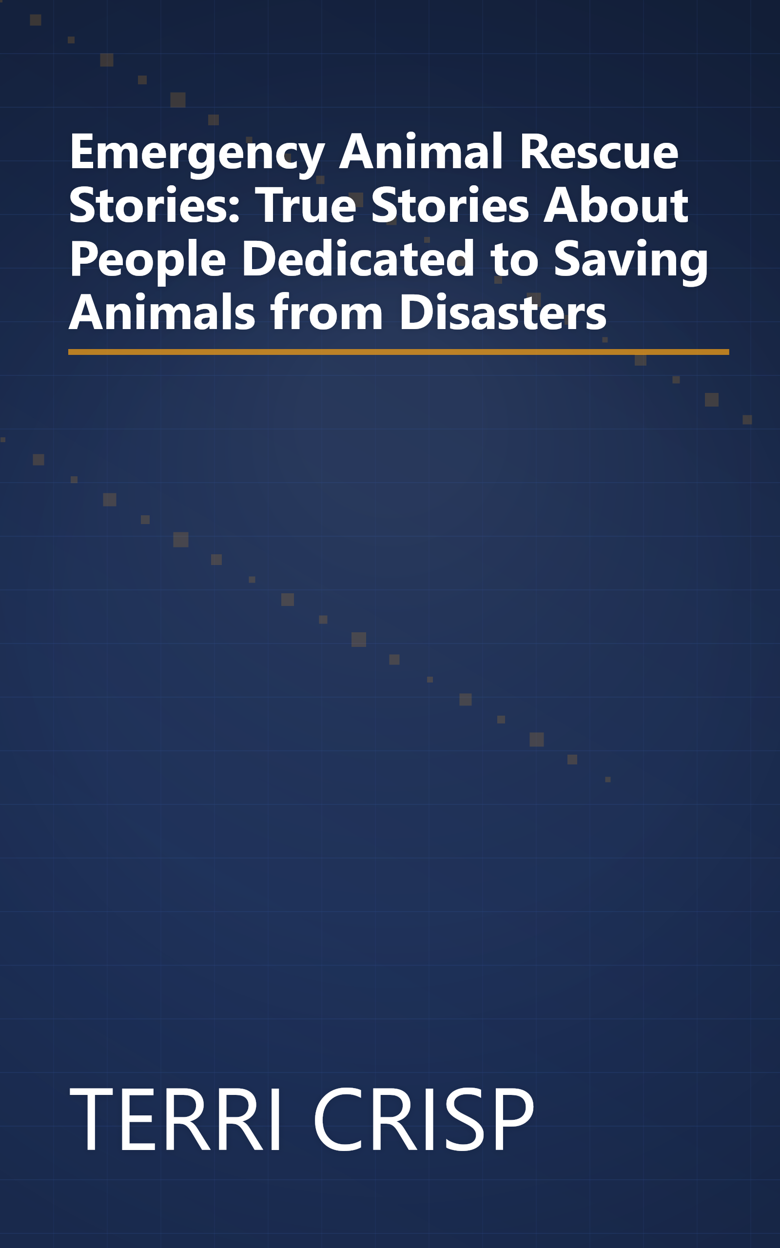 Emergency Animal Rescue Stories: True Stories About People Dedicated to Saving Animals from Disasters book cover